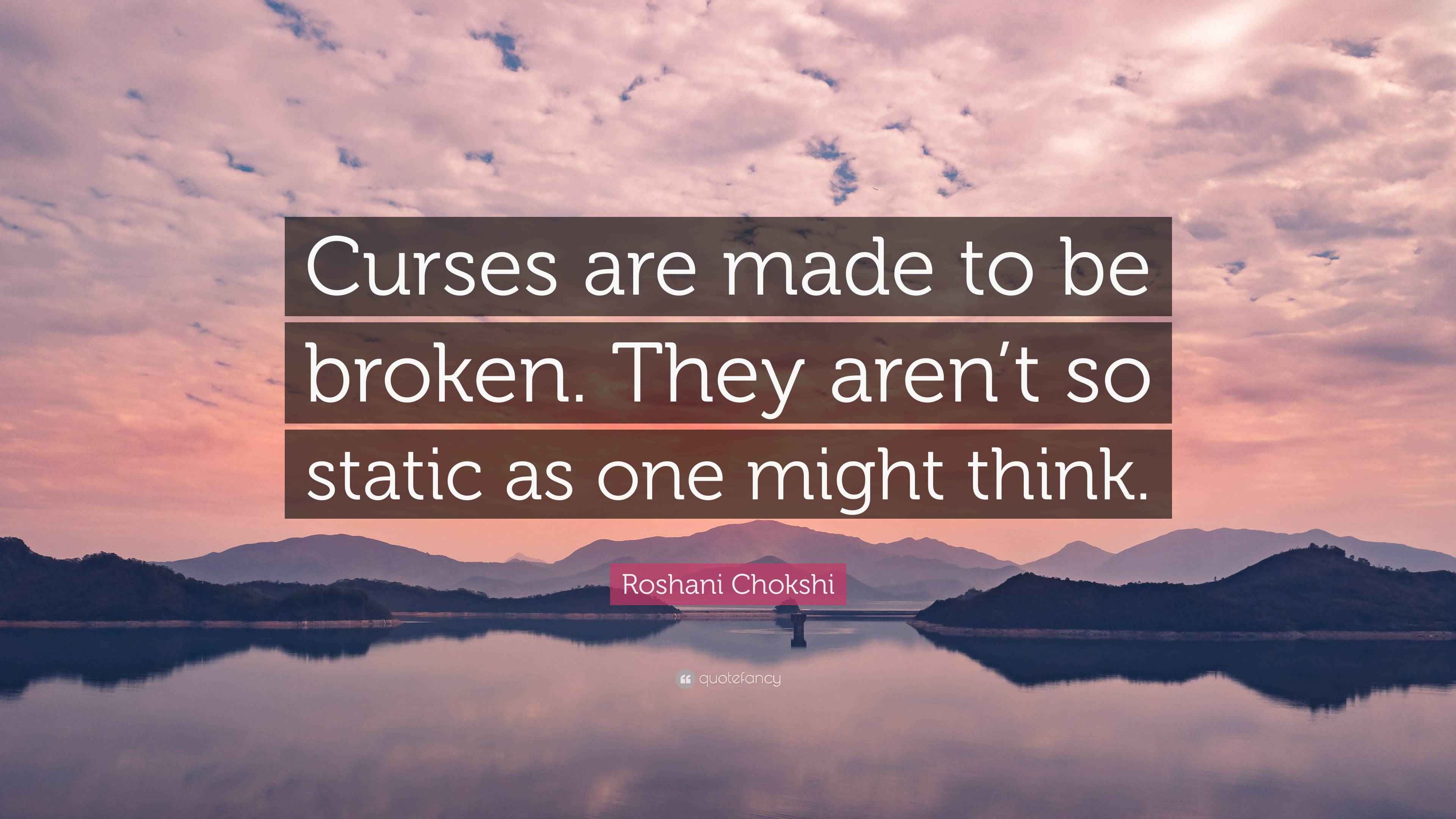 Roshani Chokshi Quote: “Curses are made to be broken. They aren’t so ...