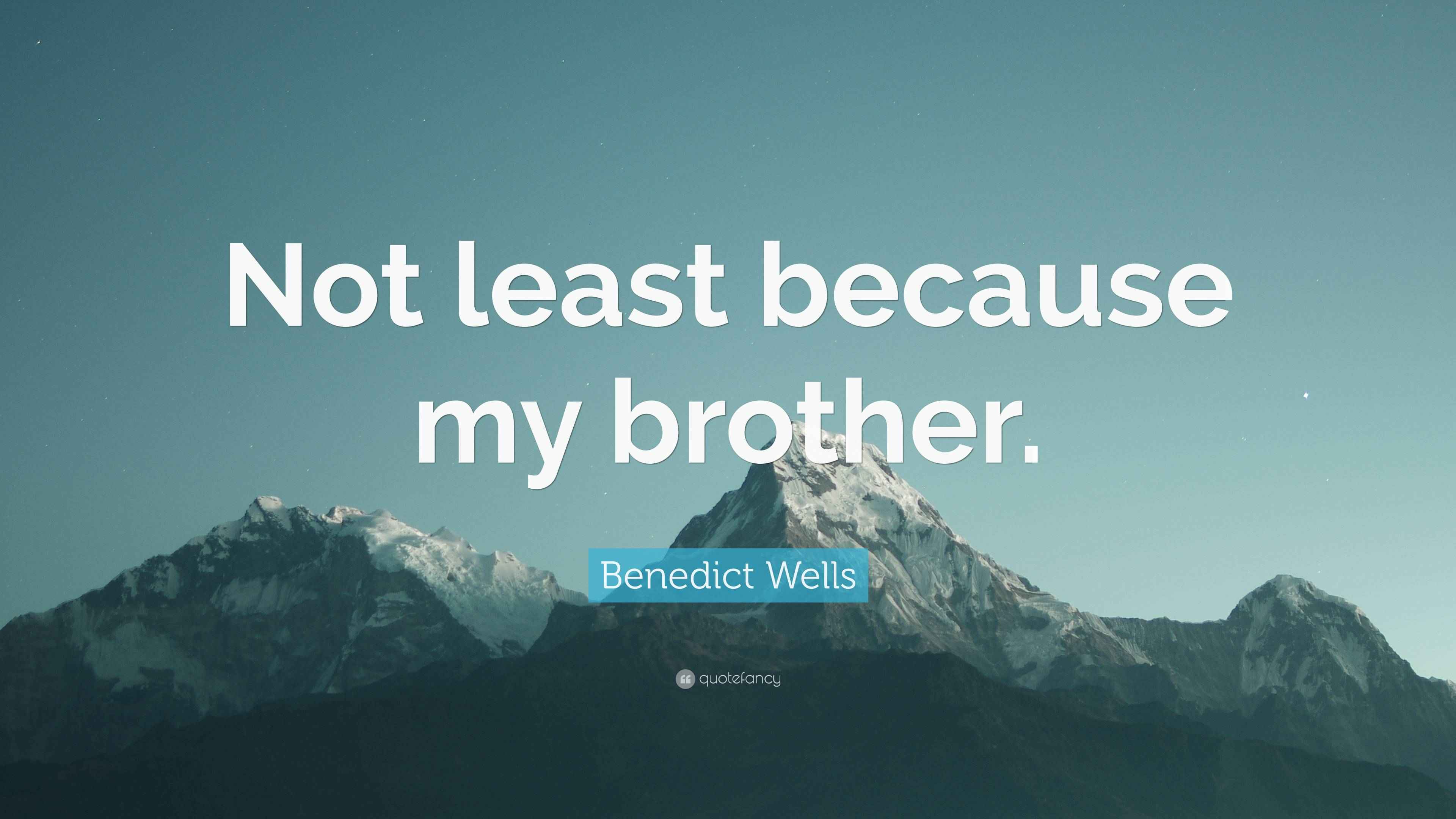 Benedict Wells Quote: “Not least because my brother.”