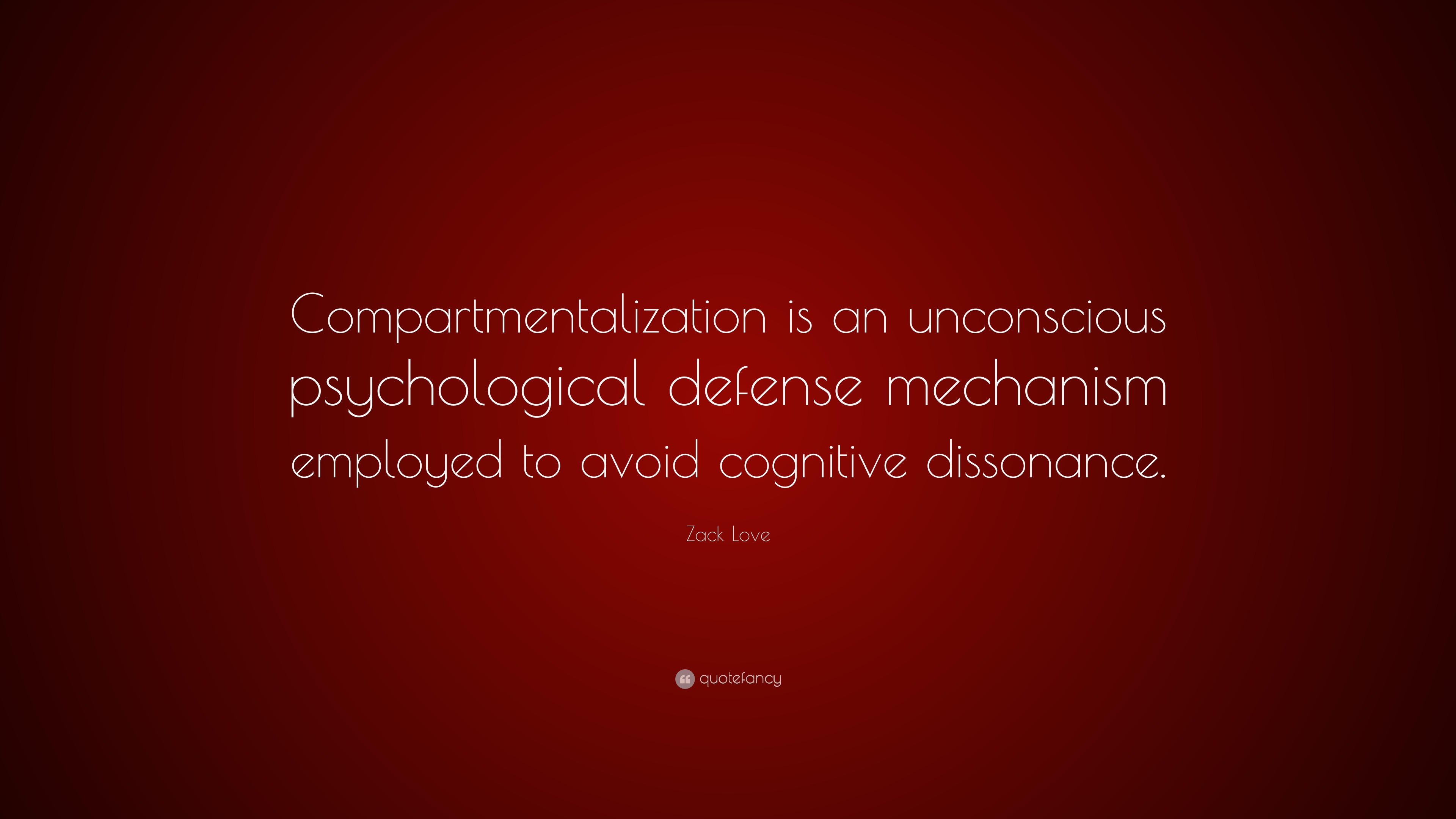 Zack Love Quote: “Compartmentalization is an unconscious psychological ...