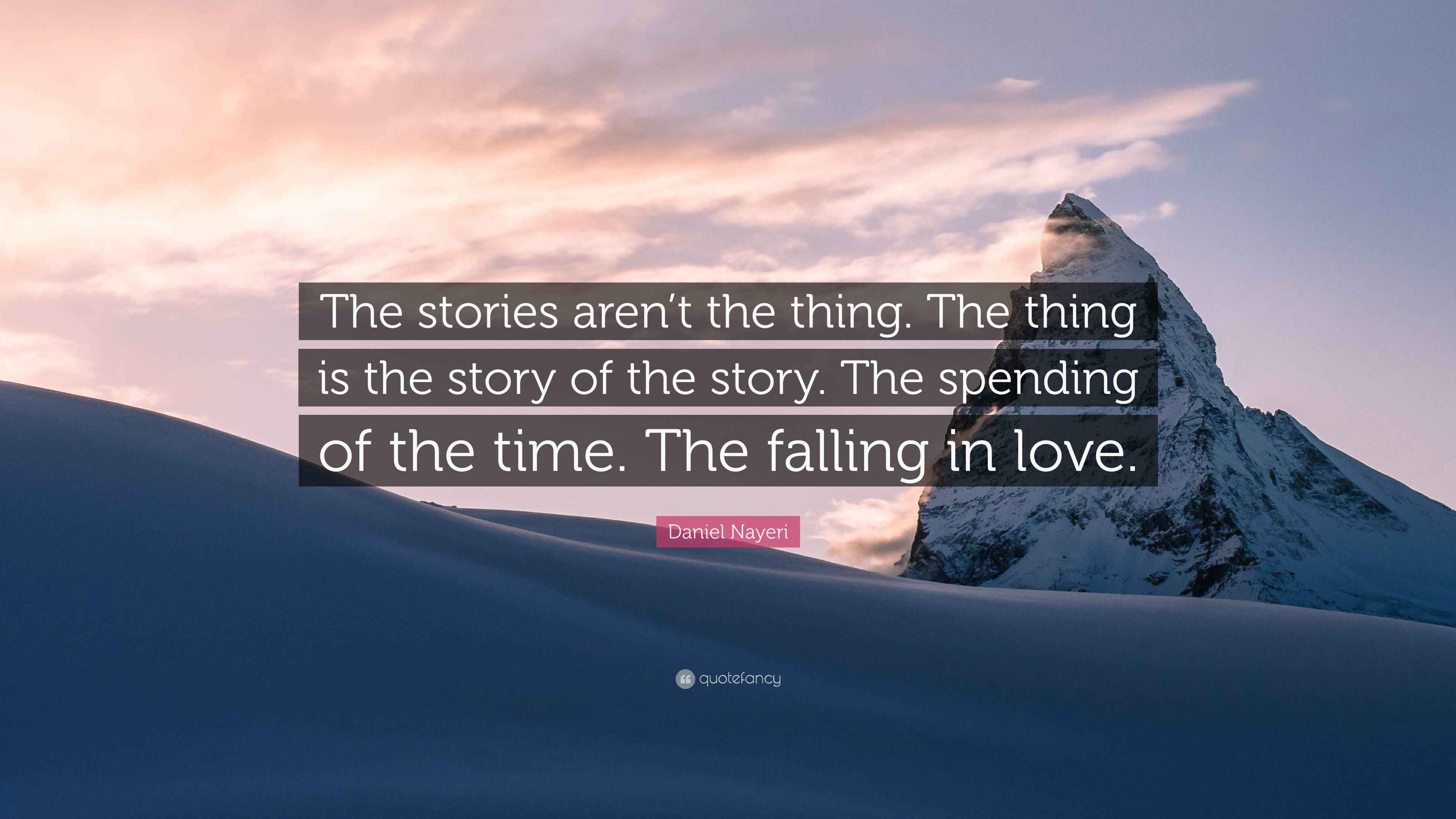 Daniel Nayeri Quote: “The stories aren’t the thing. The thing is the ...