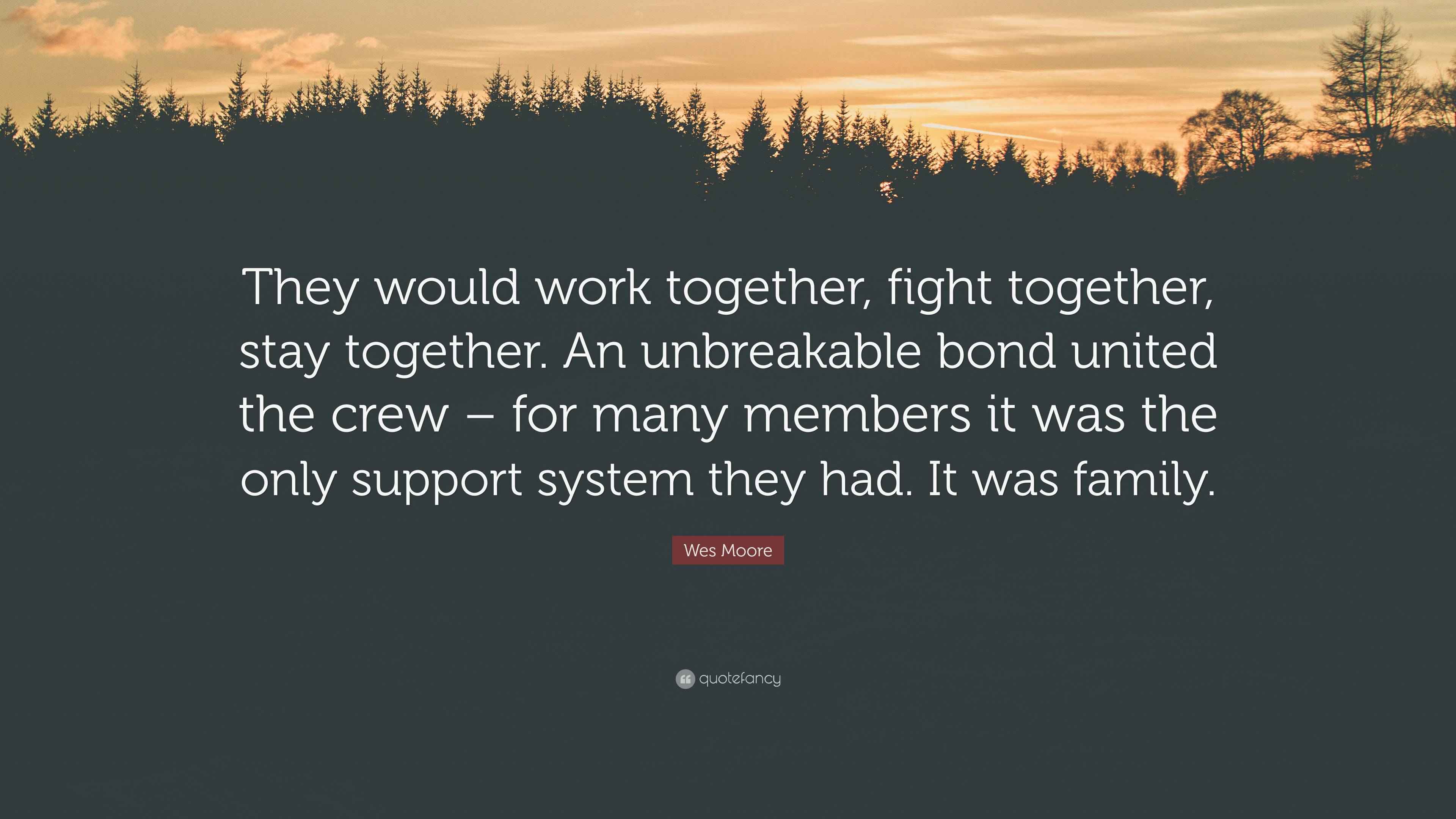 Wes Moore Quote: “They would work together, fight together, stay ...
