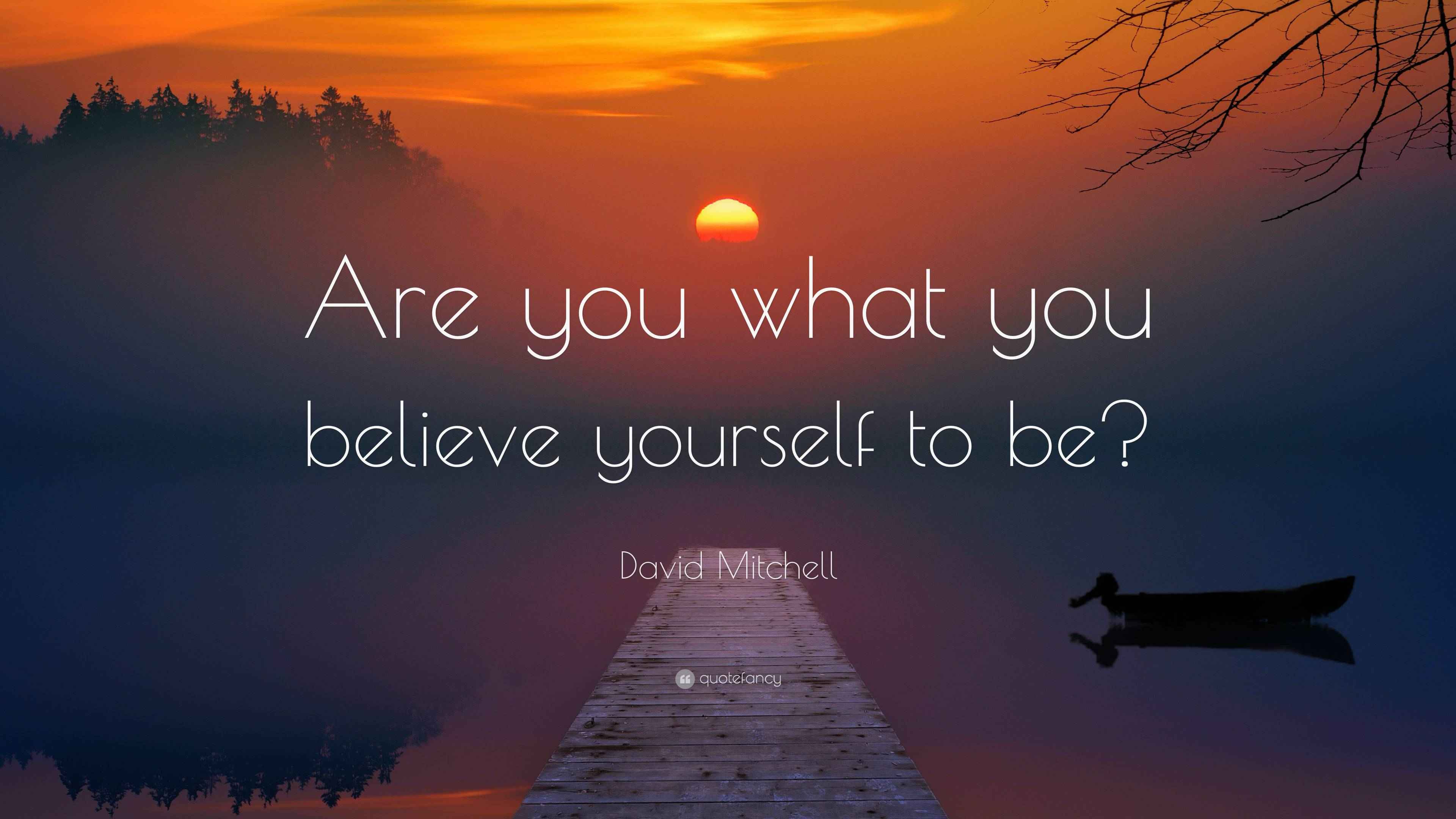 David Mitchell Quote: “Are you what you believe yourself to be?”