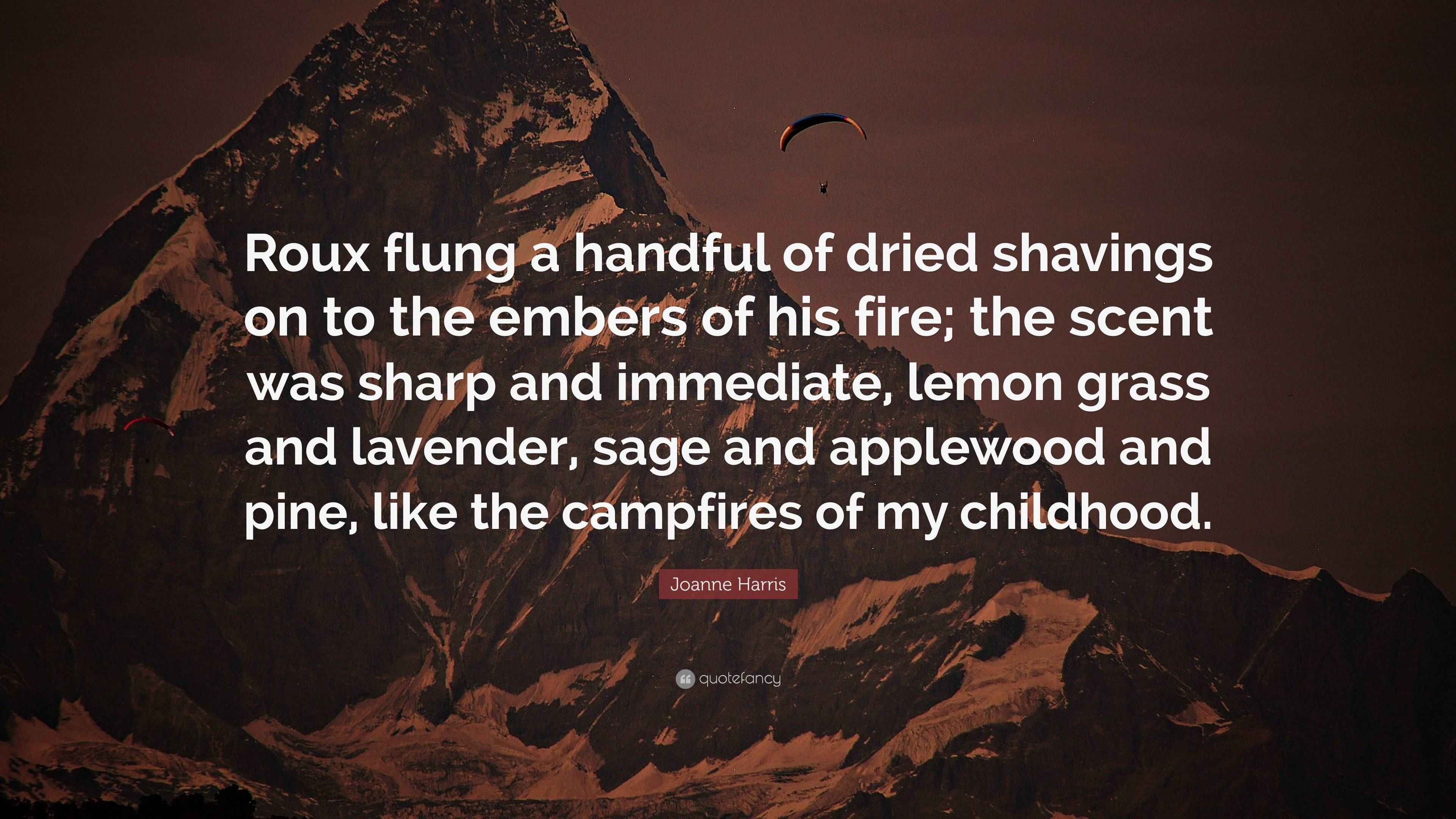 Joanne Harris Quote: “Roux flung a handful of dried shavings on to the ...