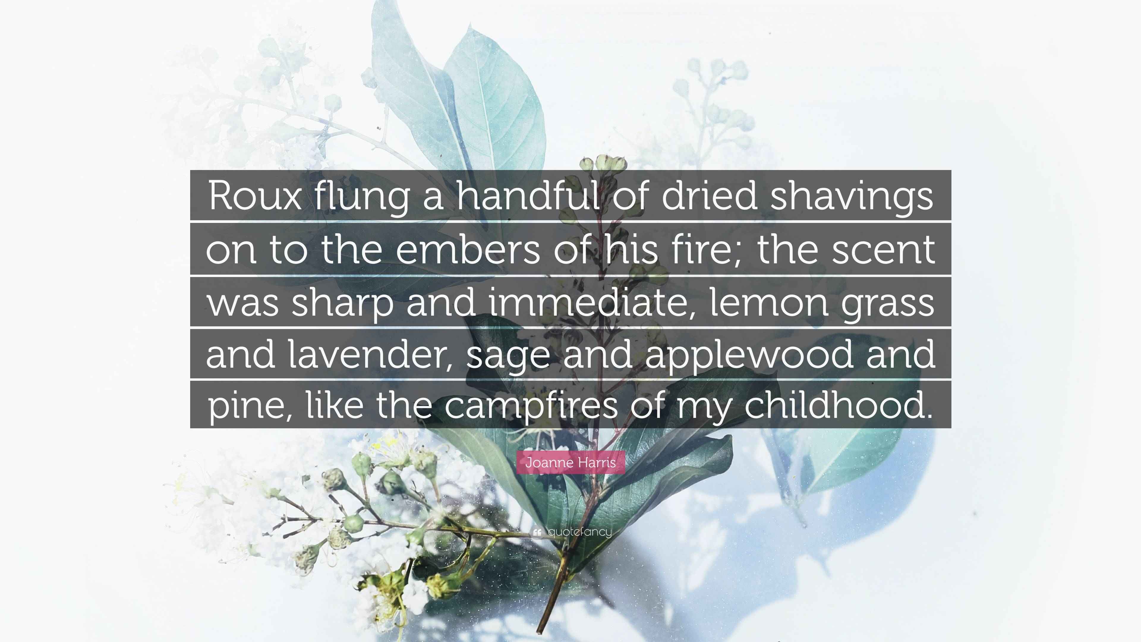 Joanne Harris Quote: “Roux flung a handful of dried shavings on to the ...
