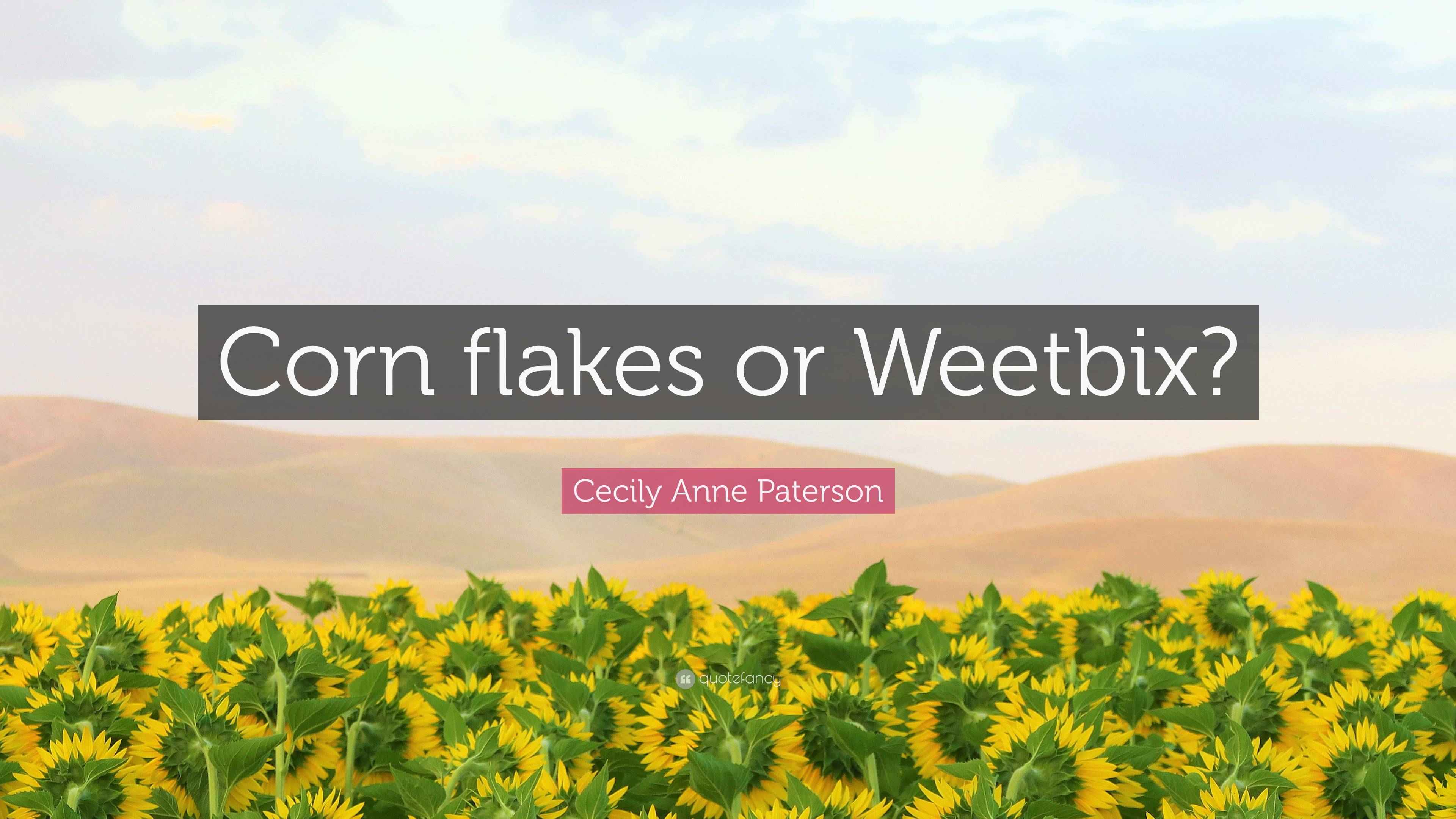 Cecily Anne Paterson Quote: “Corn flakes or Weetbix?”