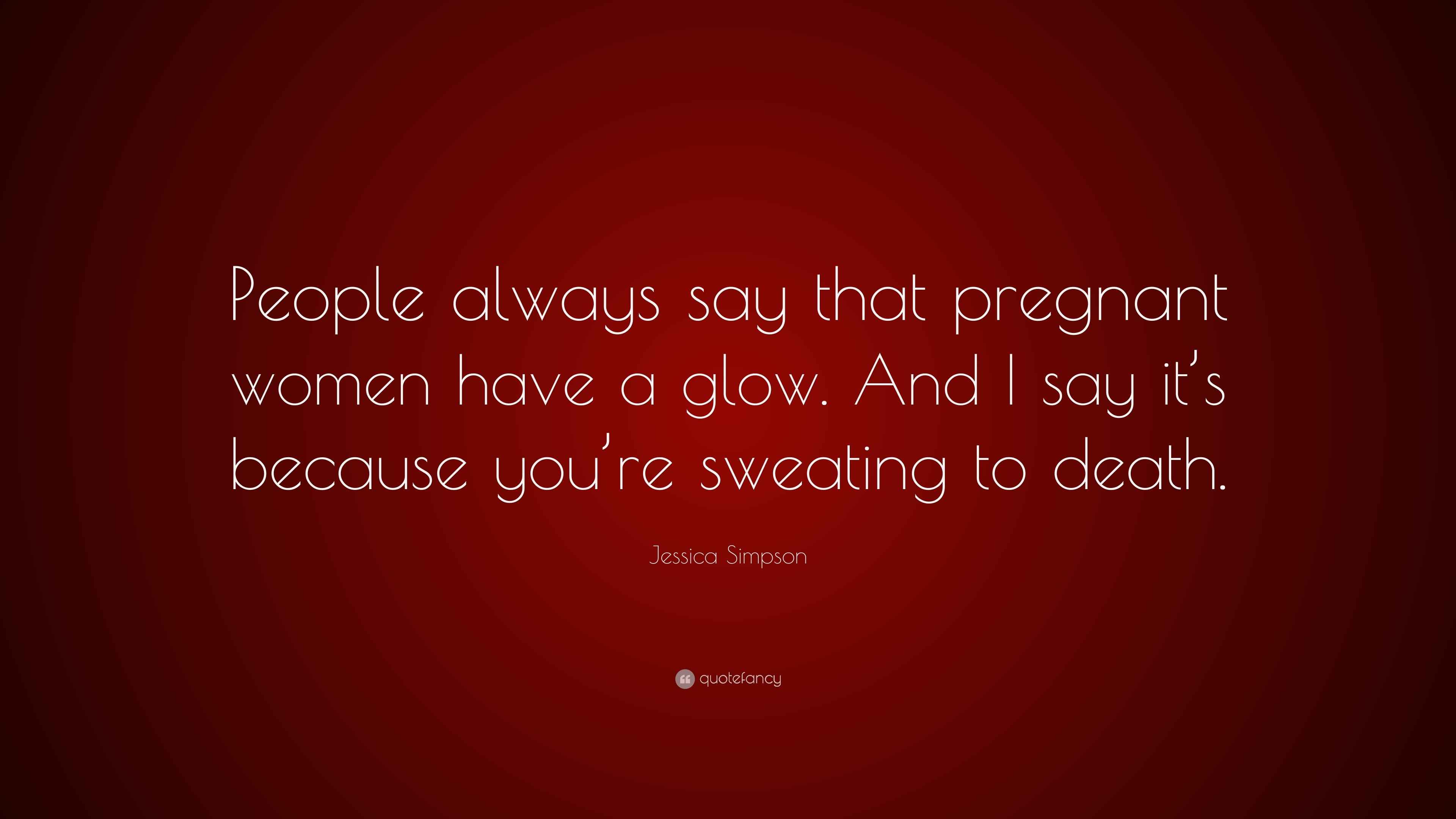 Jessica Simpson Quote: “People always say that pregnant women have a ...