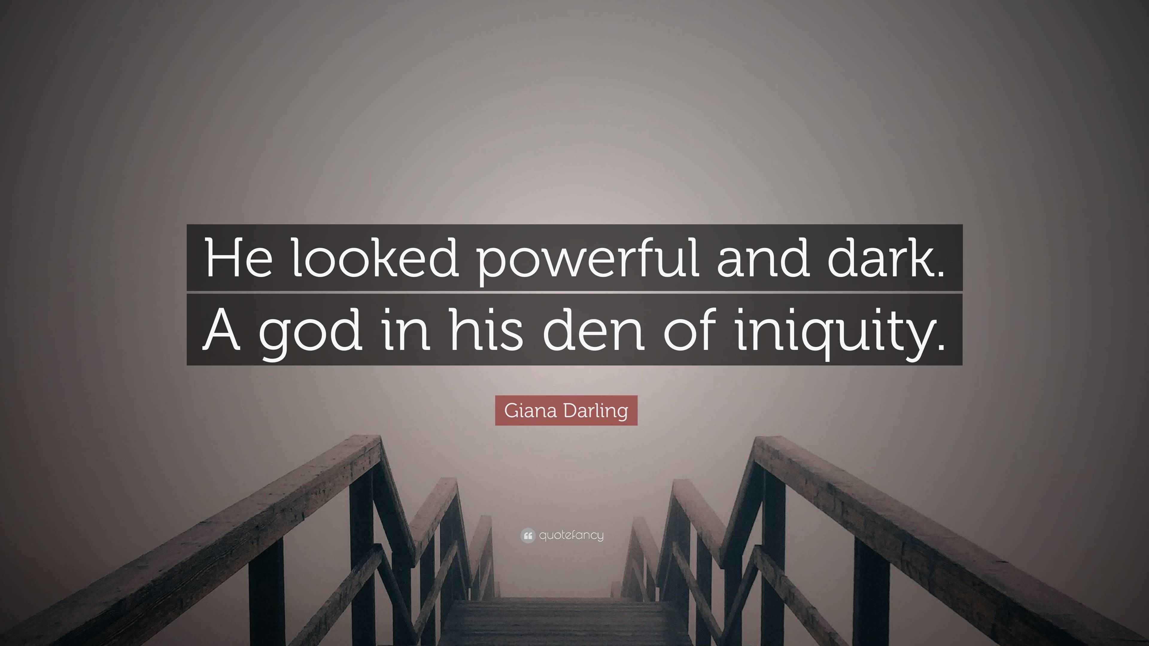 Giana Darling Quote: “He looked powerful and dark. A god in his den of ...