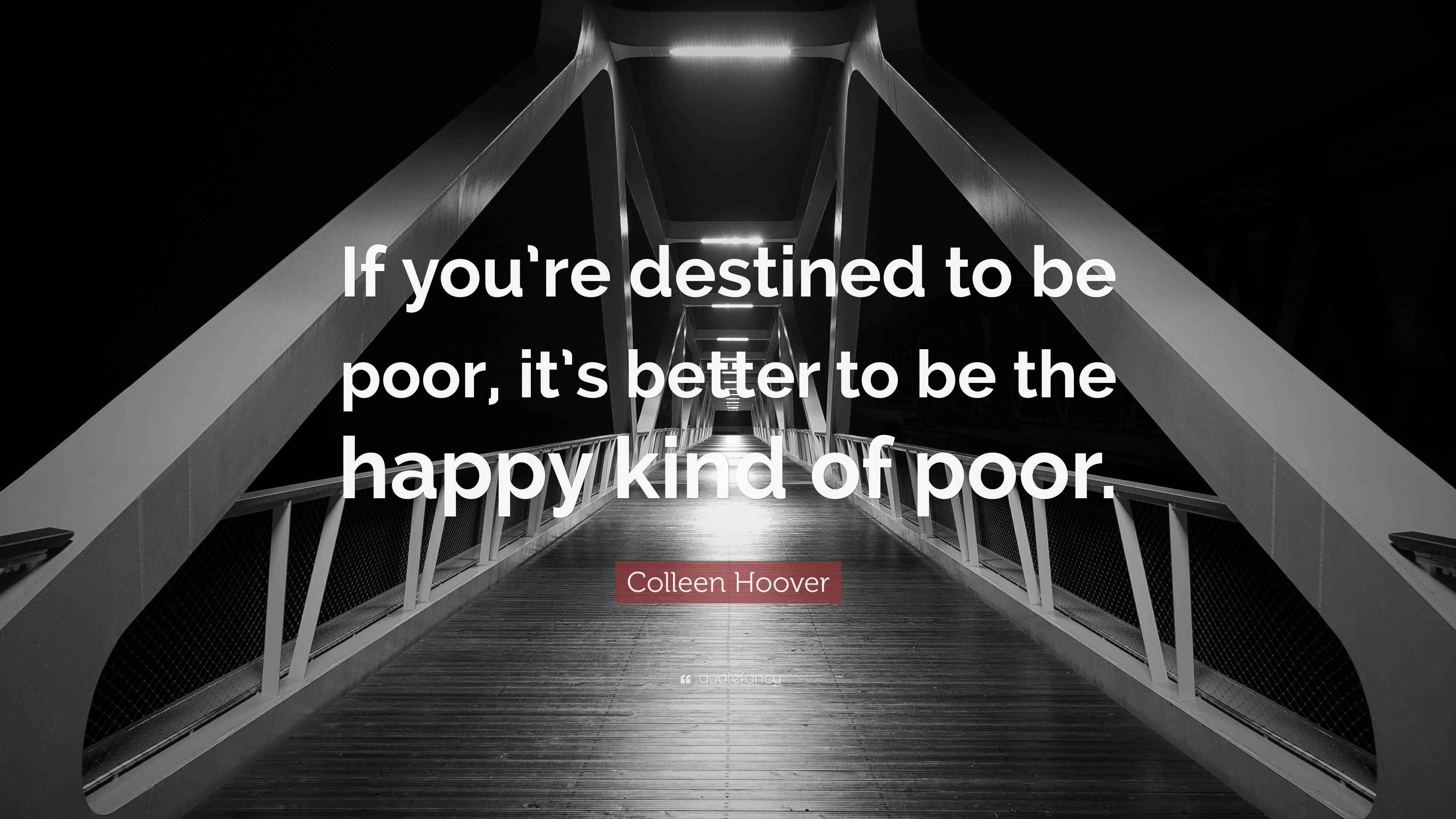 Colleen Hoover Quote: “If you’re destined to be poor, it’s better to be ...