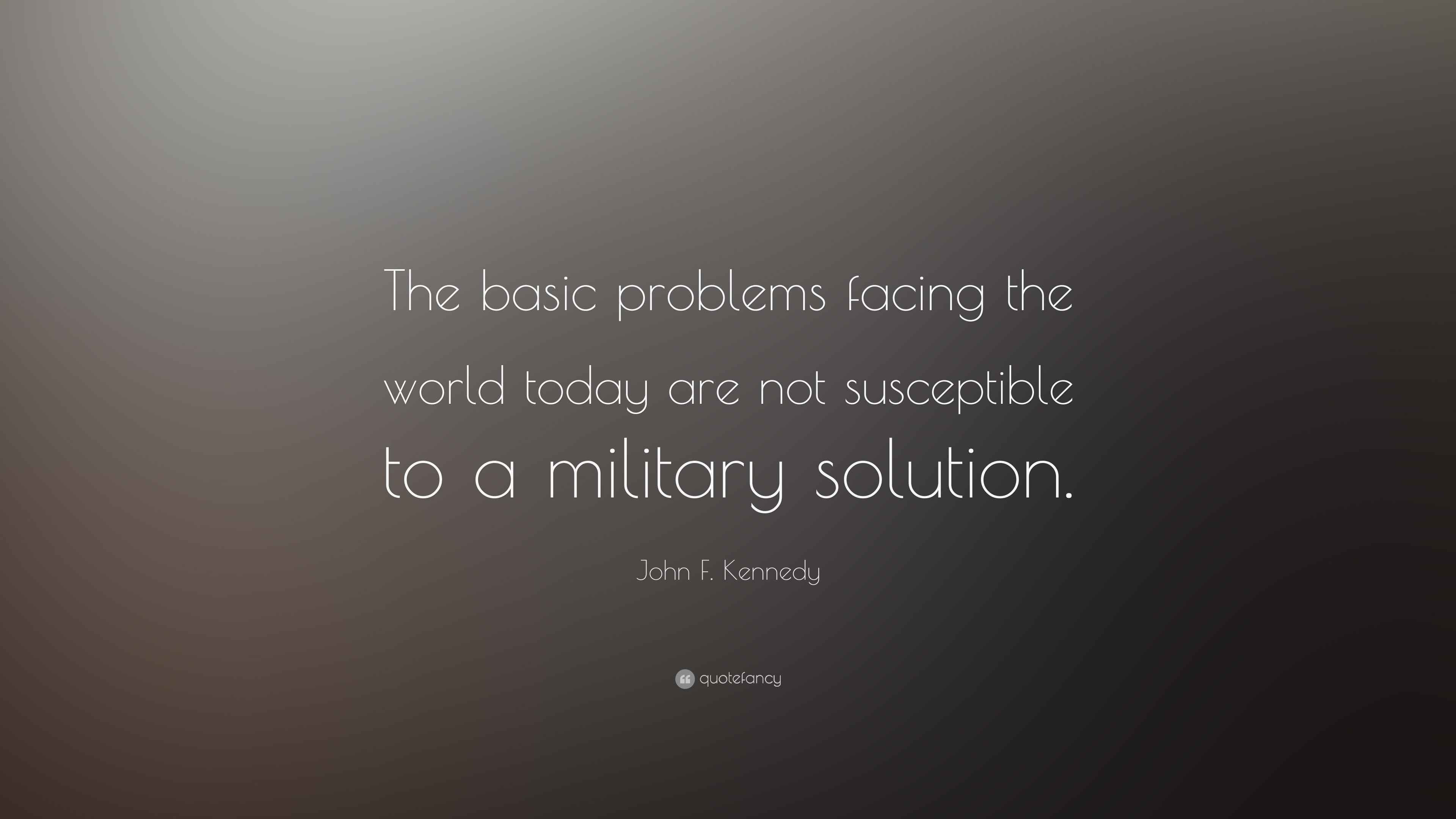 John F. Kennedy Quote: “The basic problems facing the world today are ...