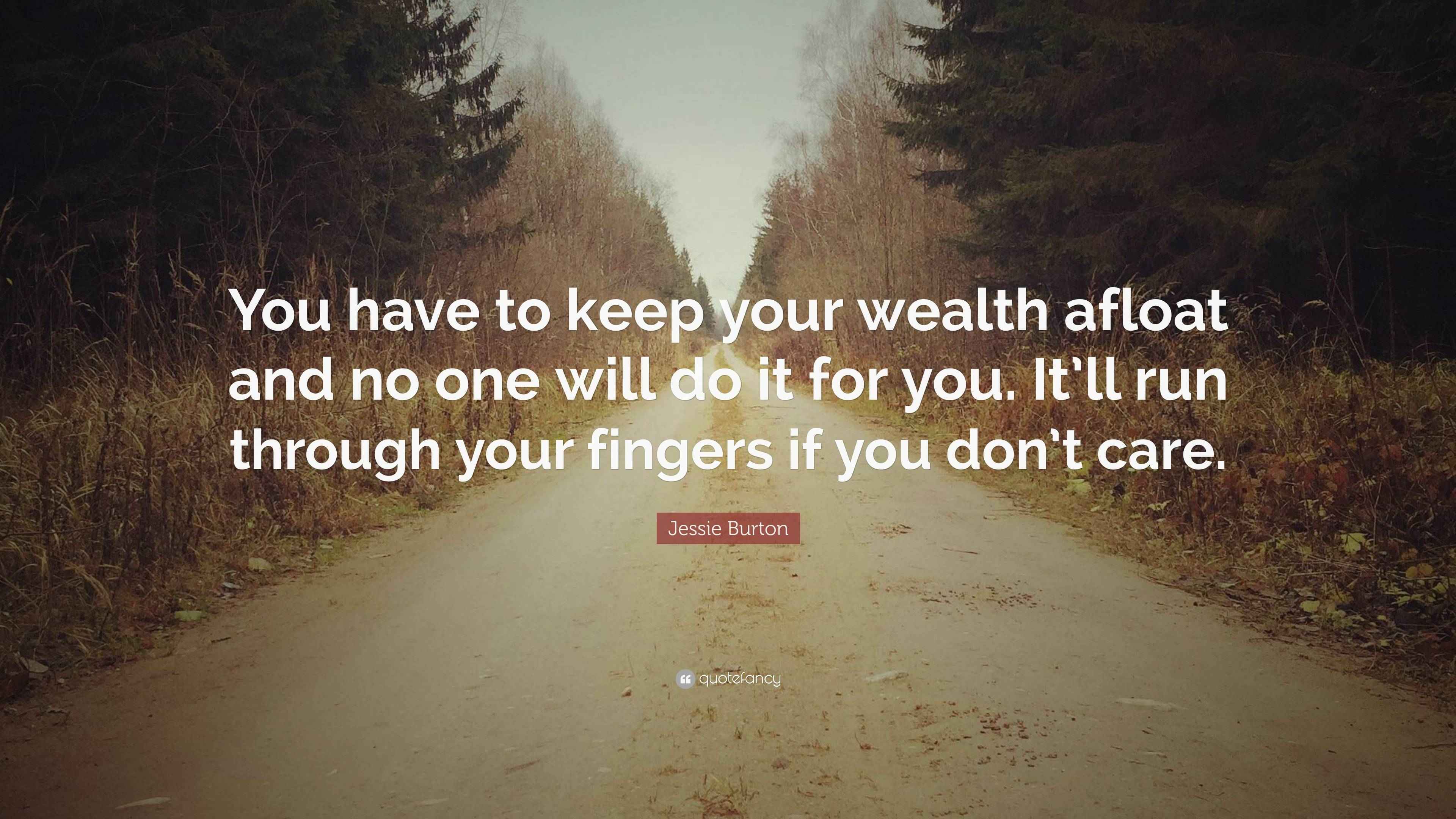 Jessie Burton Quote: “You have to keep your wealth afloat and no one ...