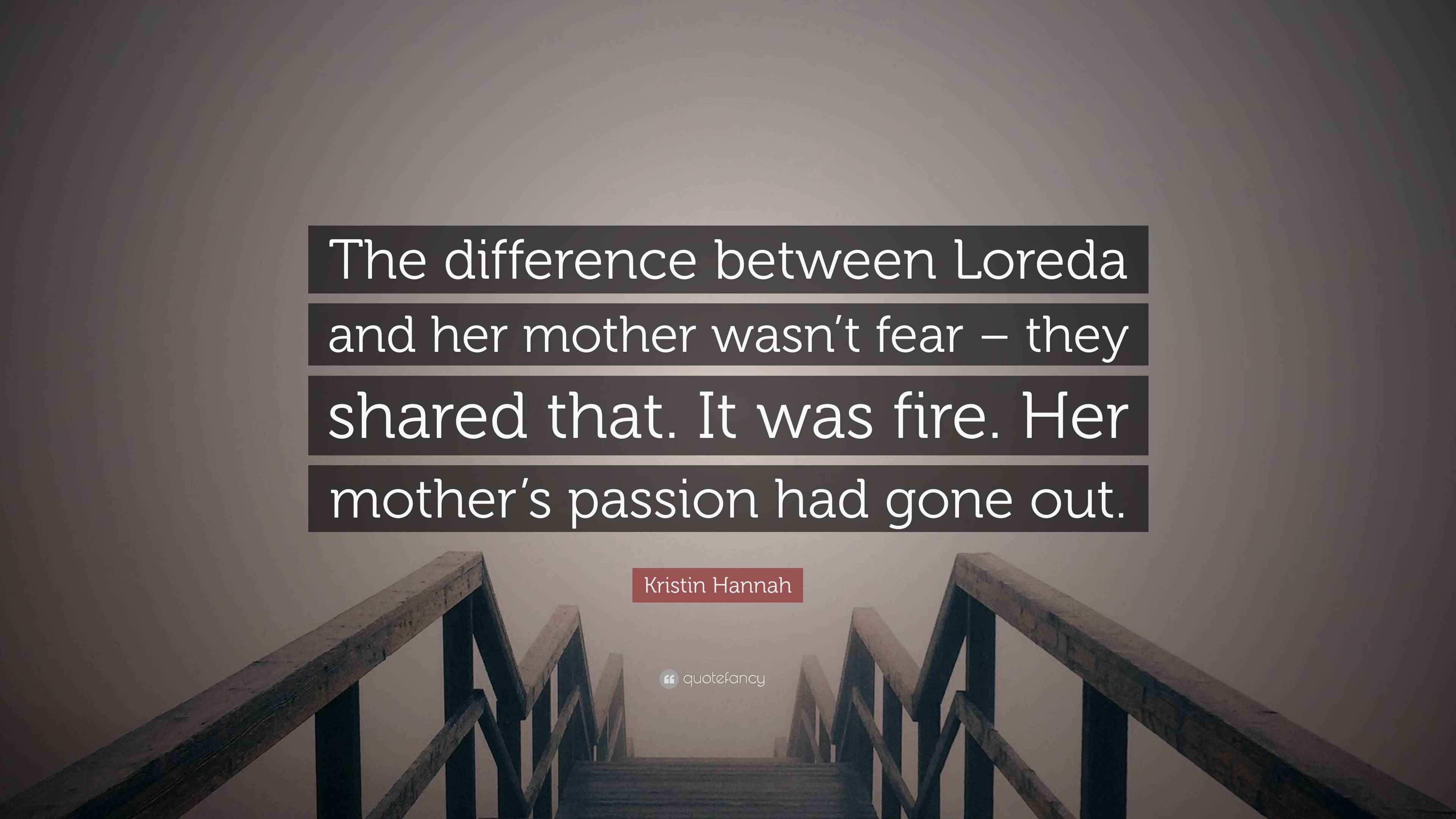 Kristin Hannah Quote: “The difference between Loreda and her mother ...