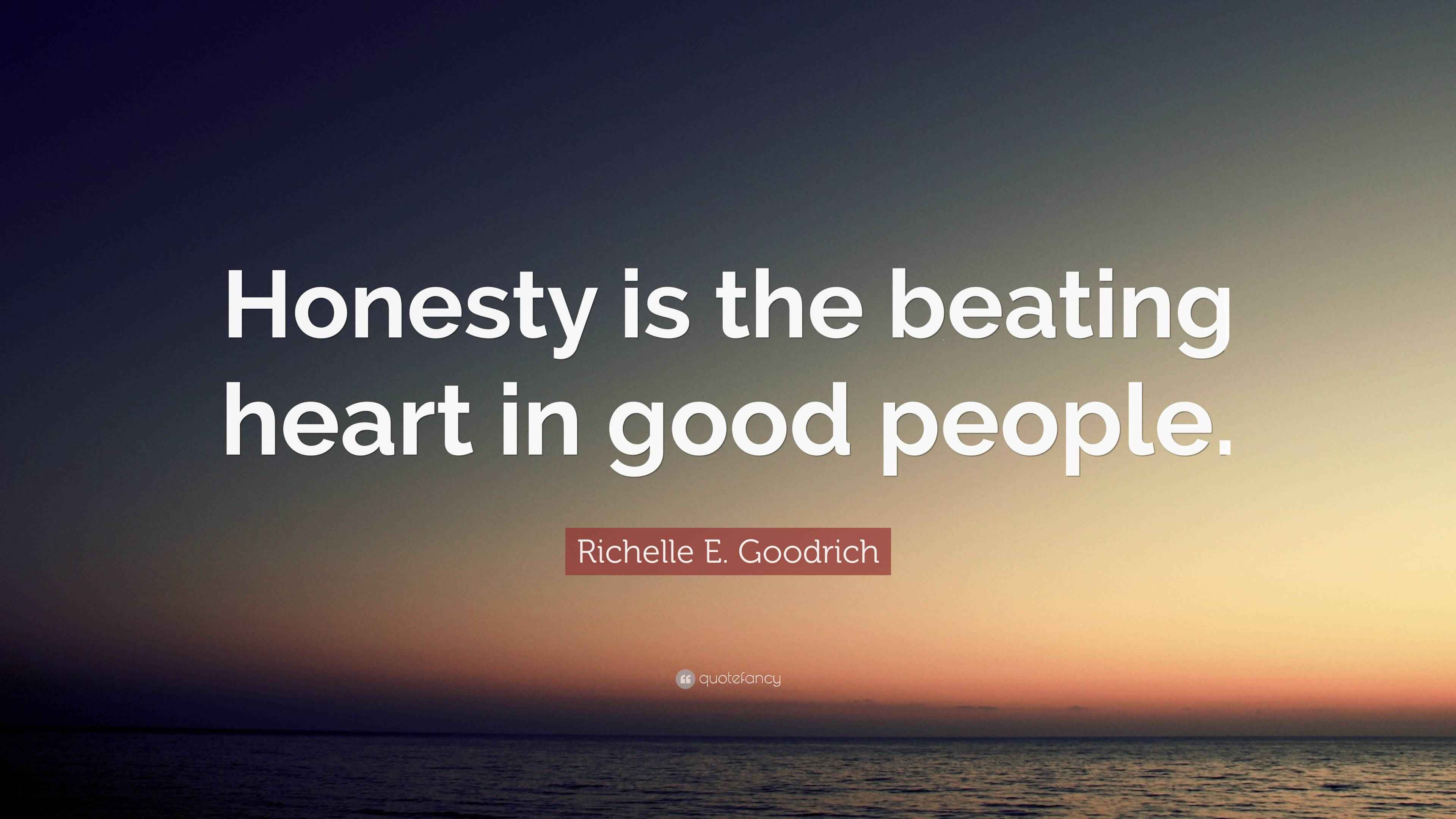 Richelle E. Goodrich Quote: “Honesty is the beating heart in good people.”