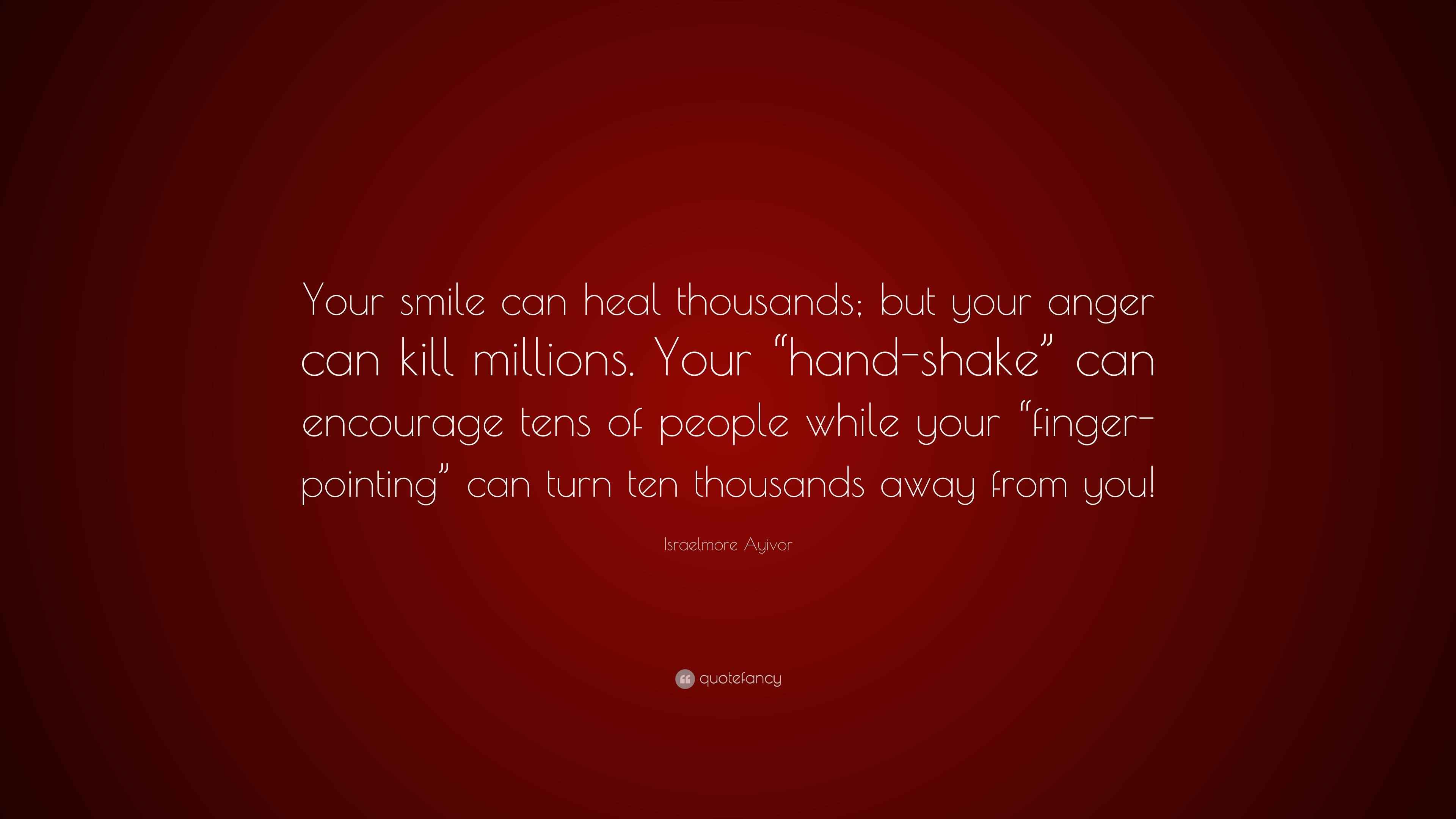Israelmore Ayivor Quote: “Your smile can heal thousands; but your anger ...