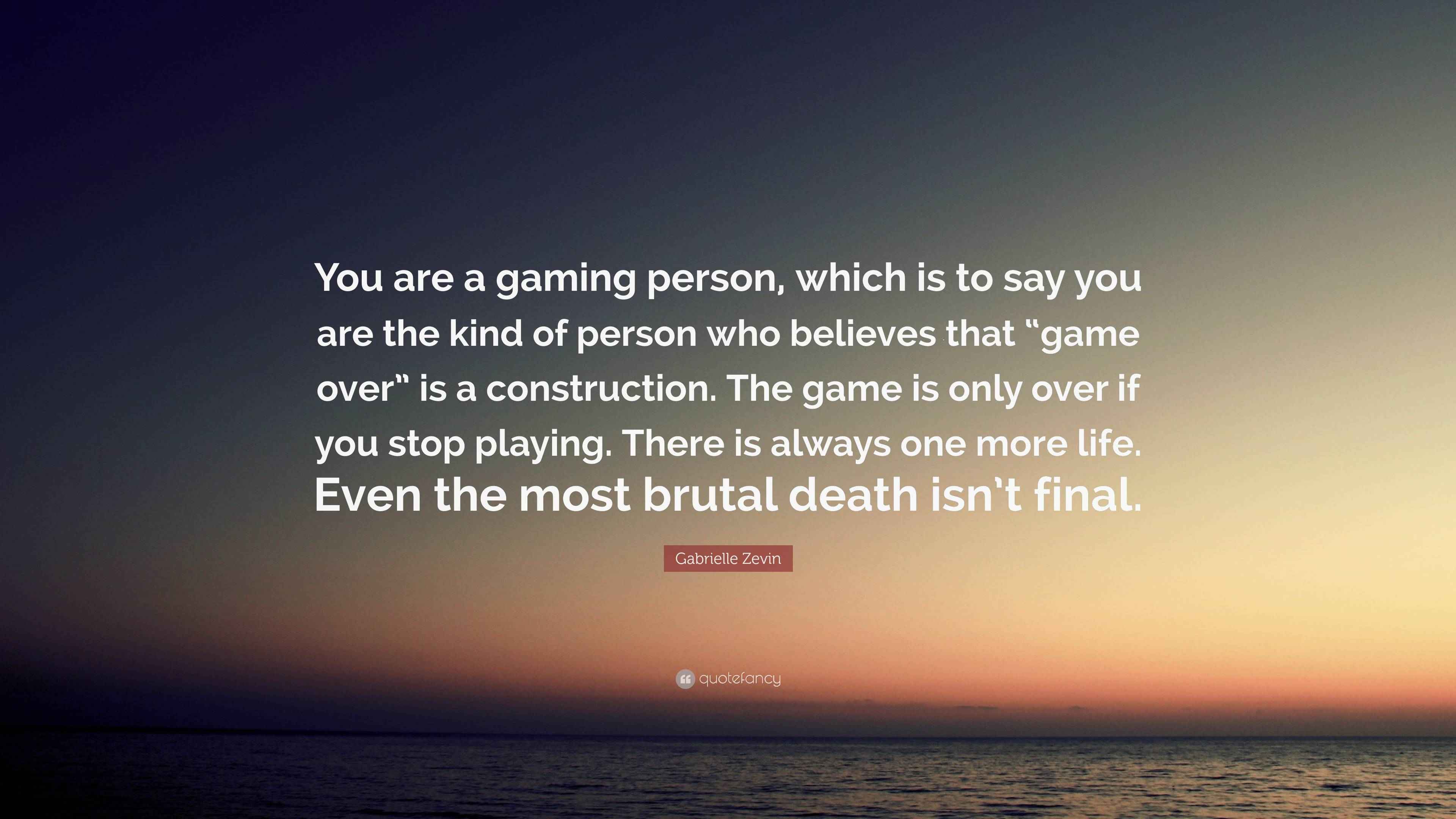Gabrielle Zevin Quote: “You are a gaming person, which is to say you ...