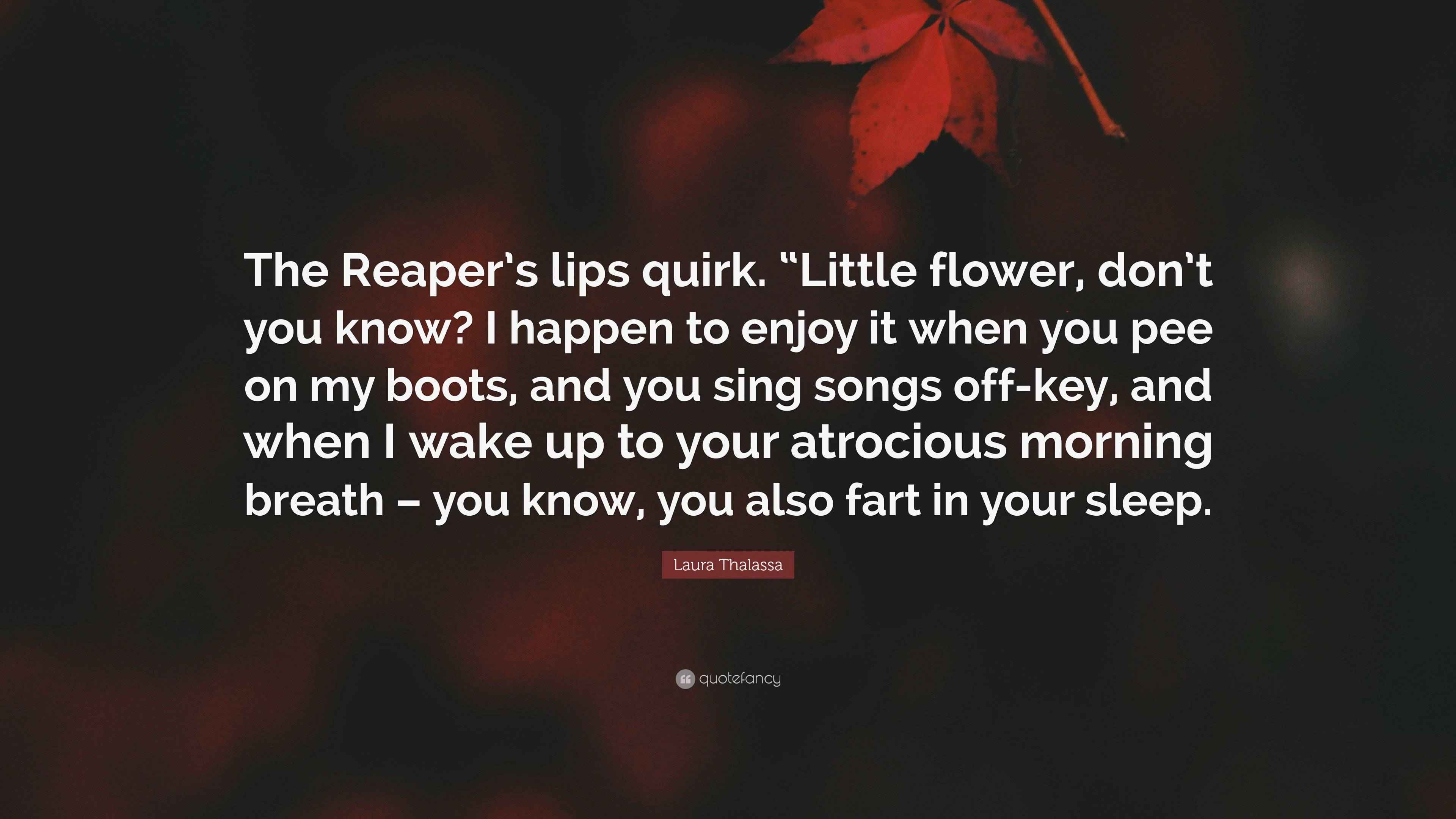 Laura Thalassa Quote: “The Reaper’s lips quirk. “Little flower, don’t ...