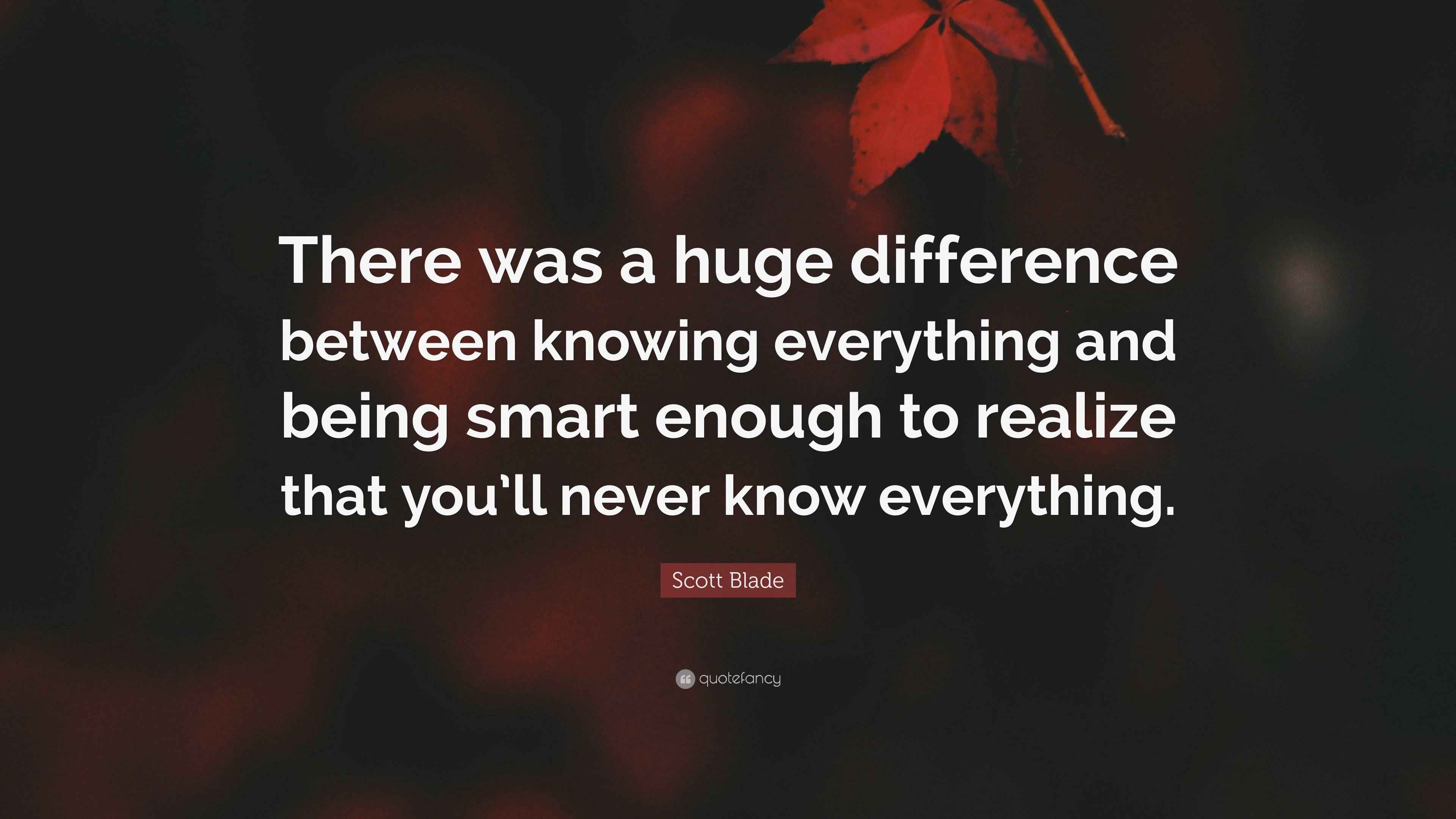 Scott Blade Quote: “There was a huge difference between knowing ...