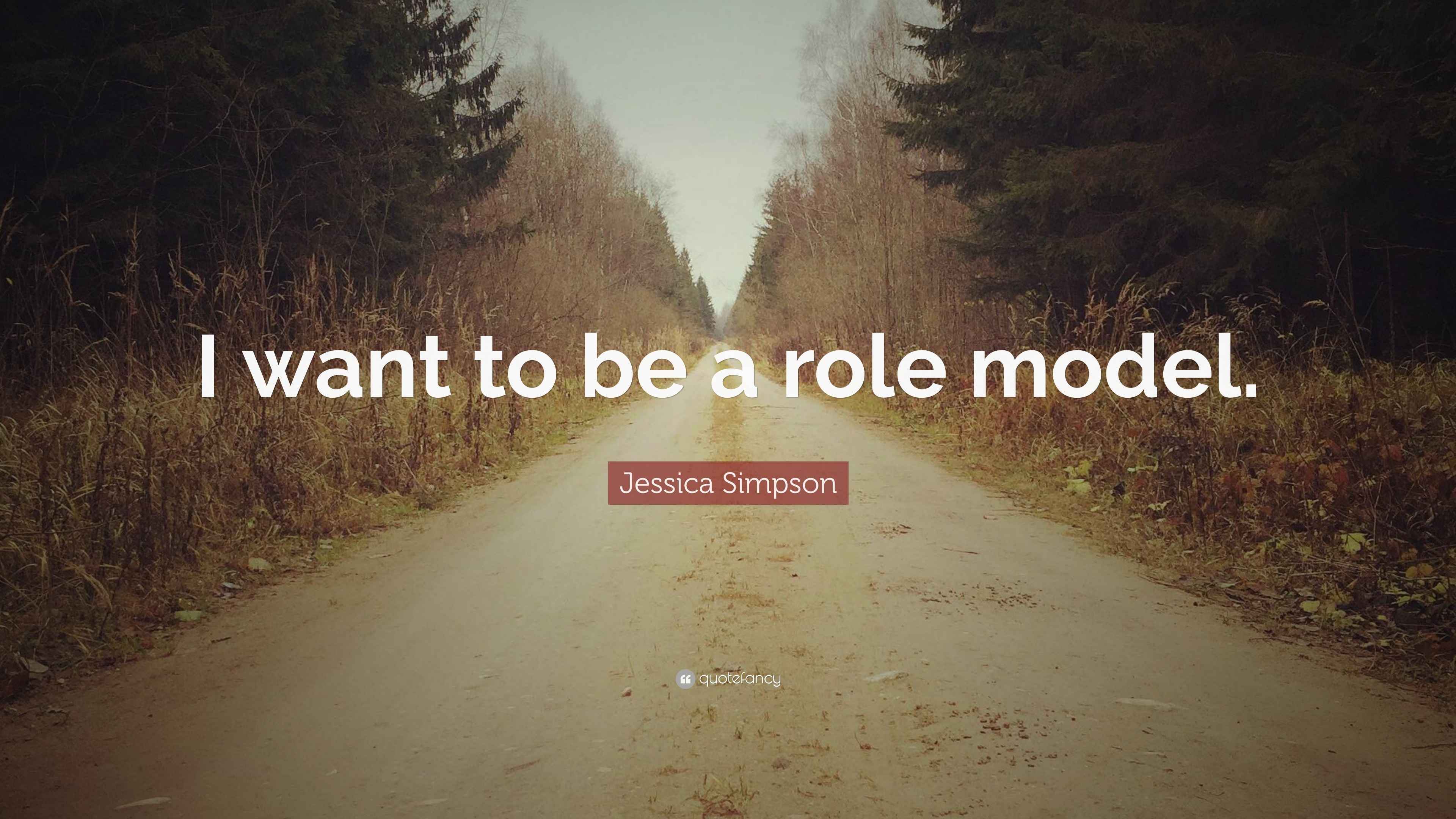 Jessica Simpson Quote: “I want to be a role model.”