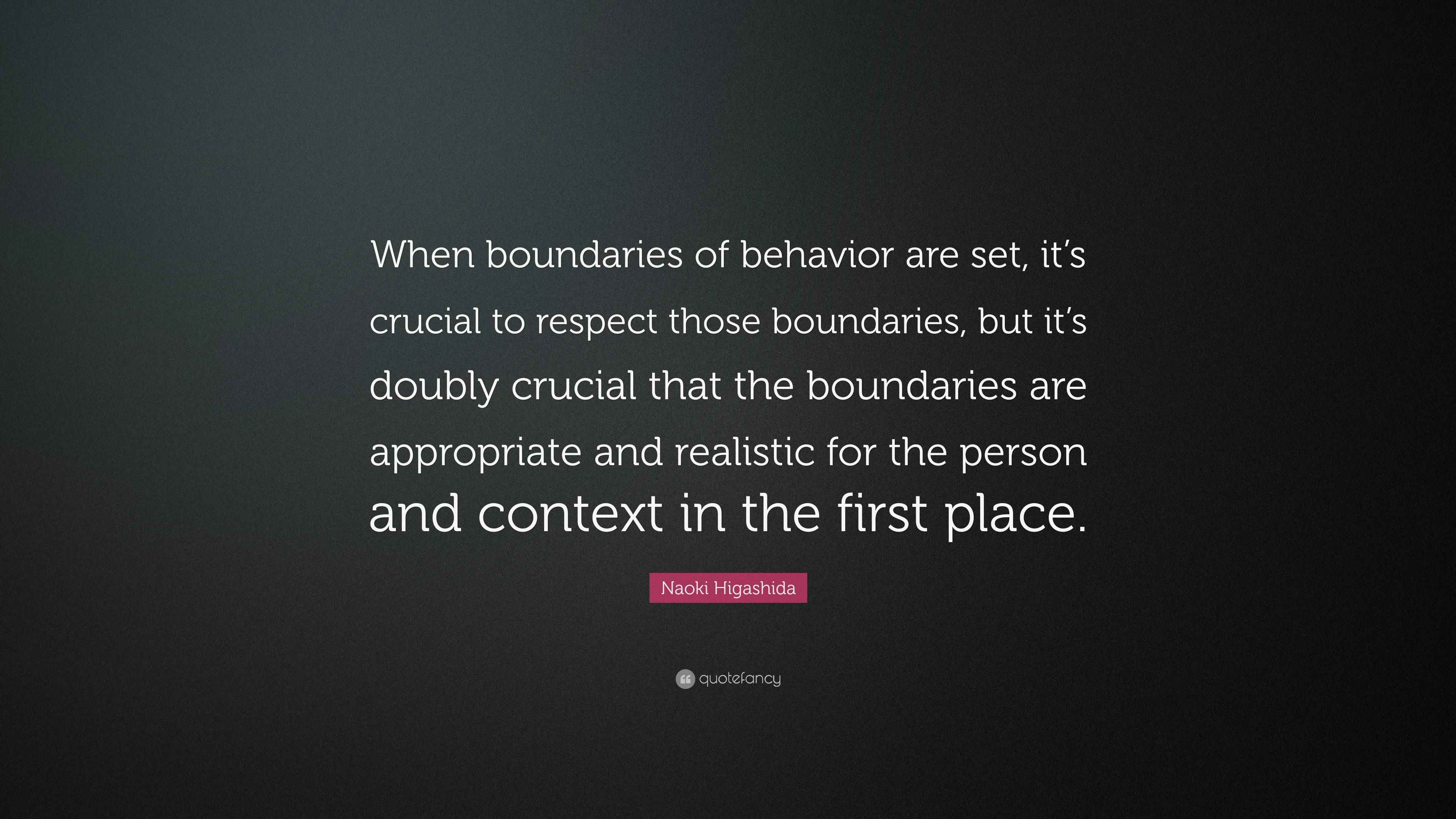 Naoki Higashida Quote: “When boundaries of behavior are set, it’s ...