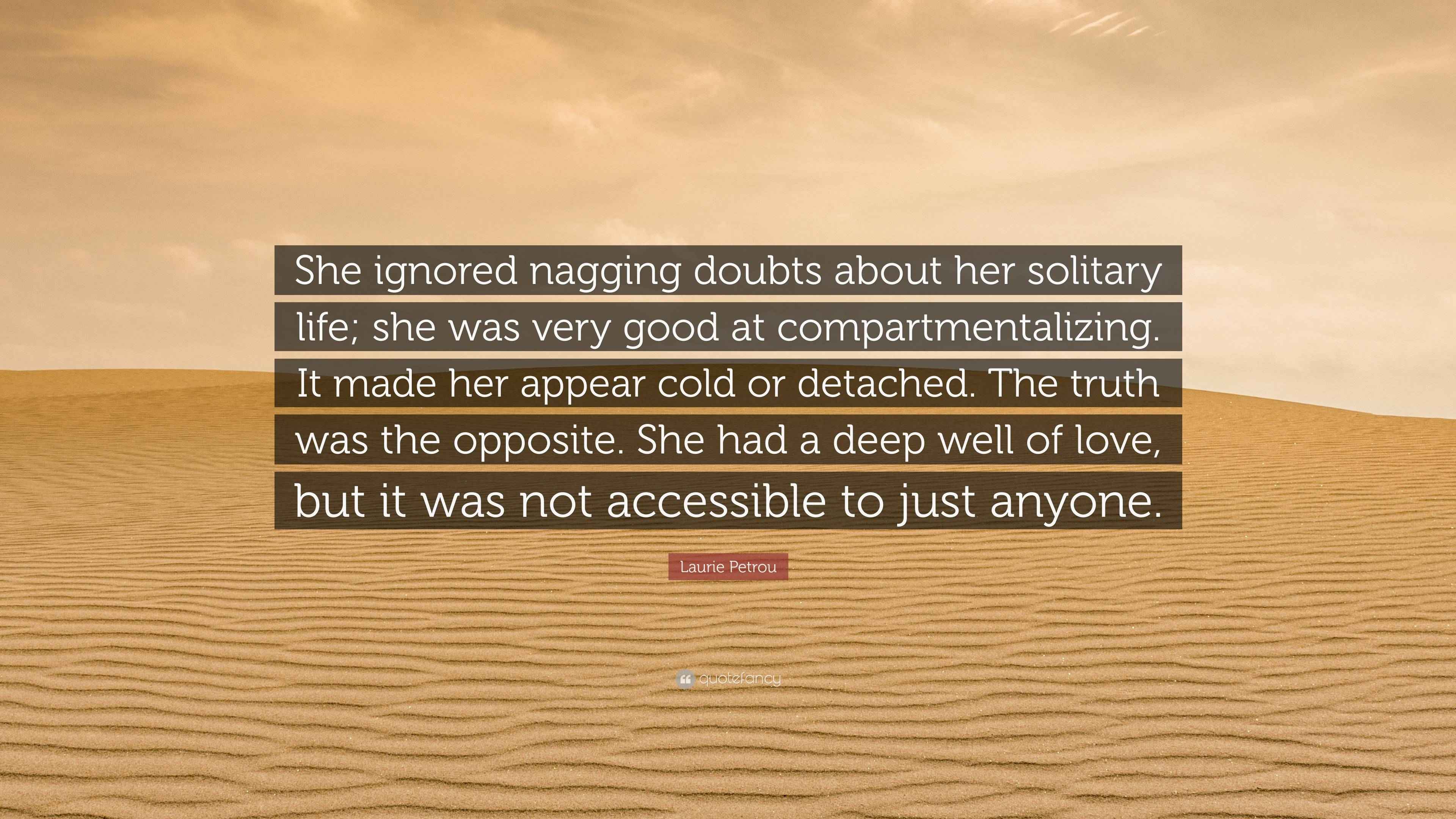 Laurie Petrou Quote: “She ignored nagging doubts about her solitary ...