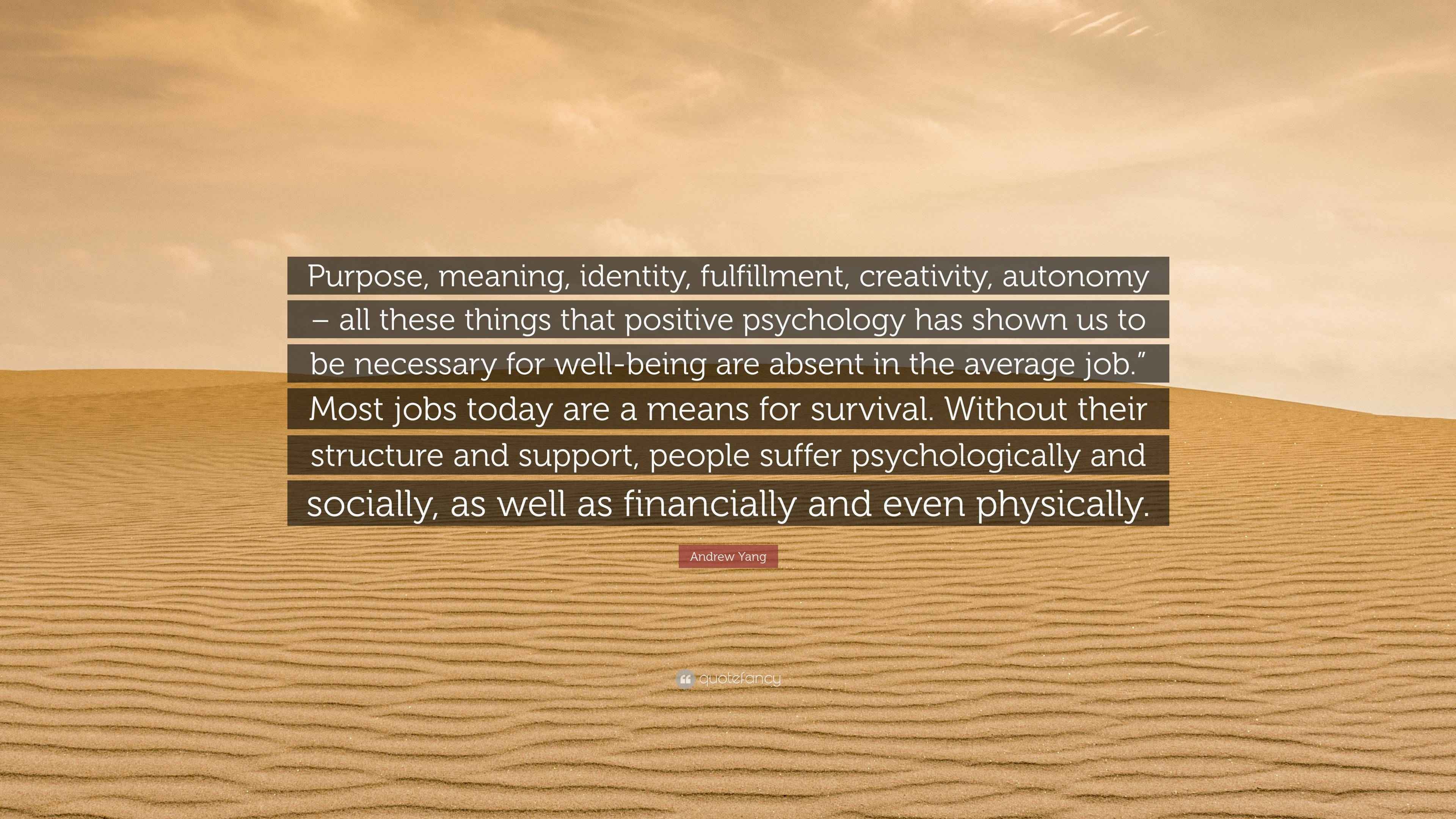 Andrew Yang Quote: “Purpose, meaning, identity, fulfillment, creativity ...