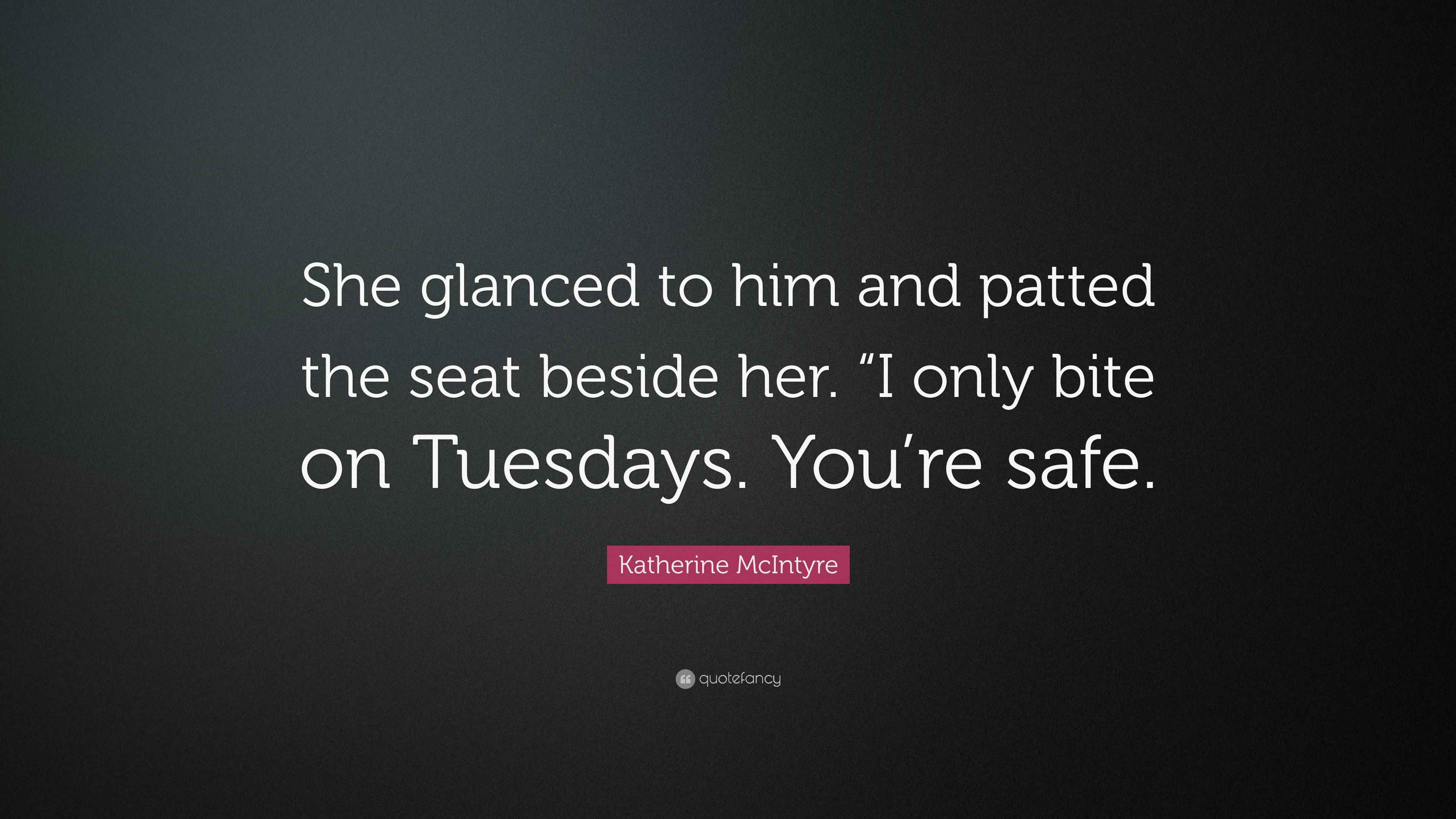 Katherine McIntyre Quote: “She glanced to him and patted the seat ...