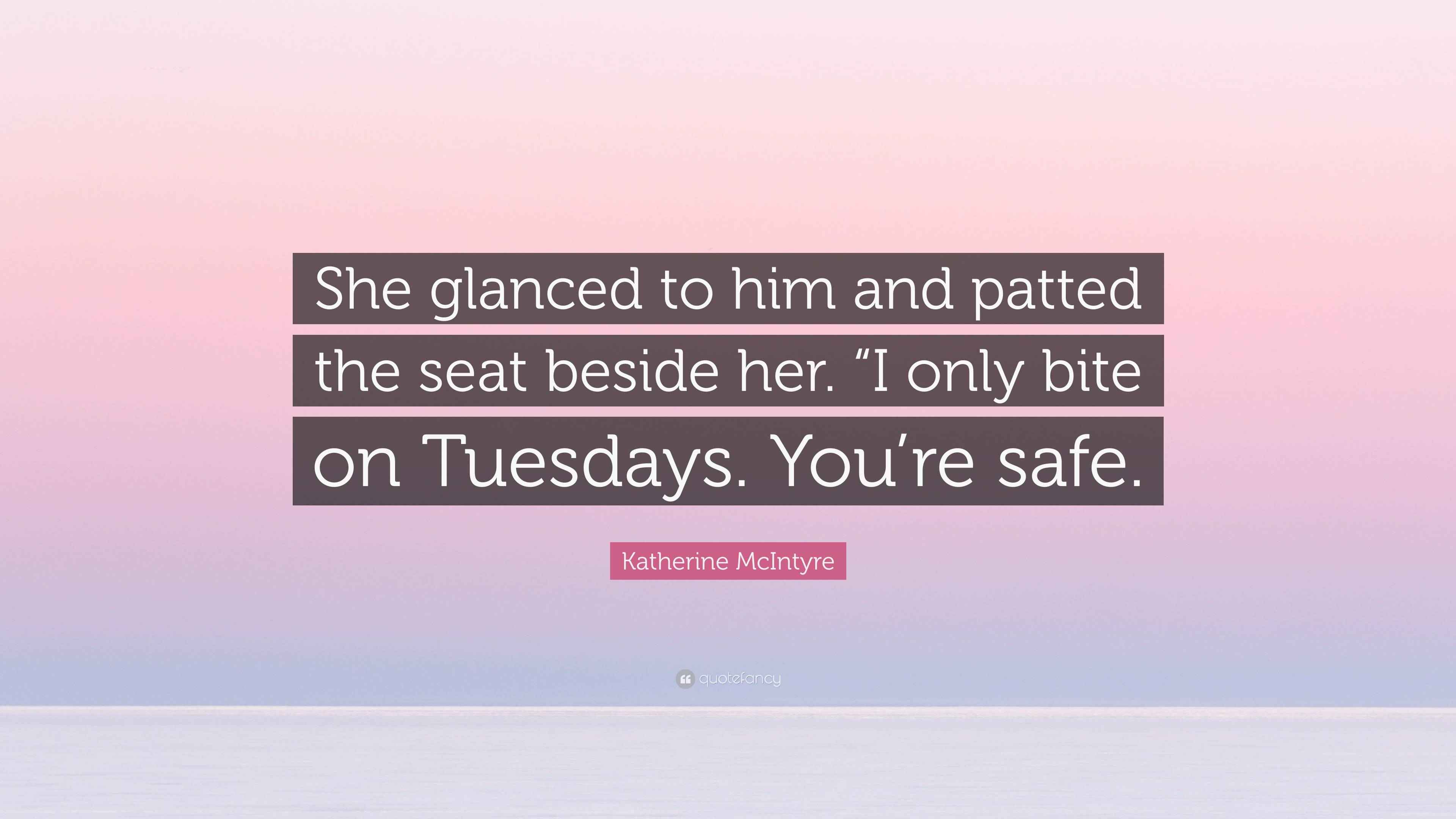 Katherine McIntyre Quote: “She glanced to him and patted the seat ...