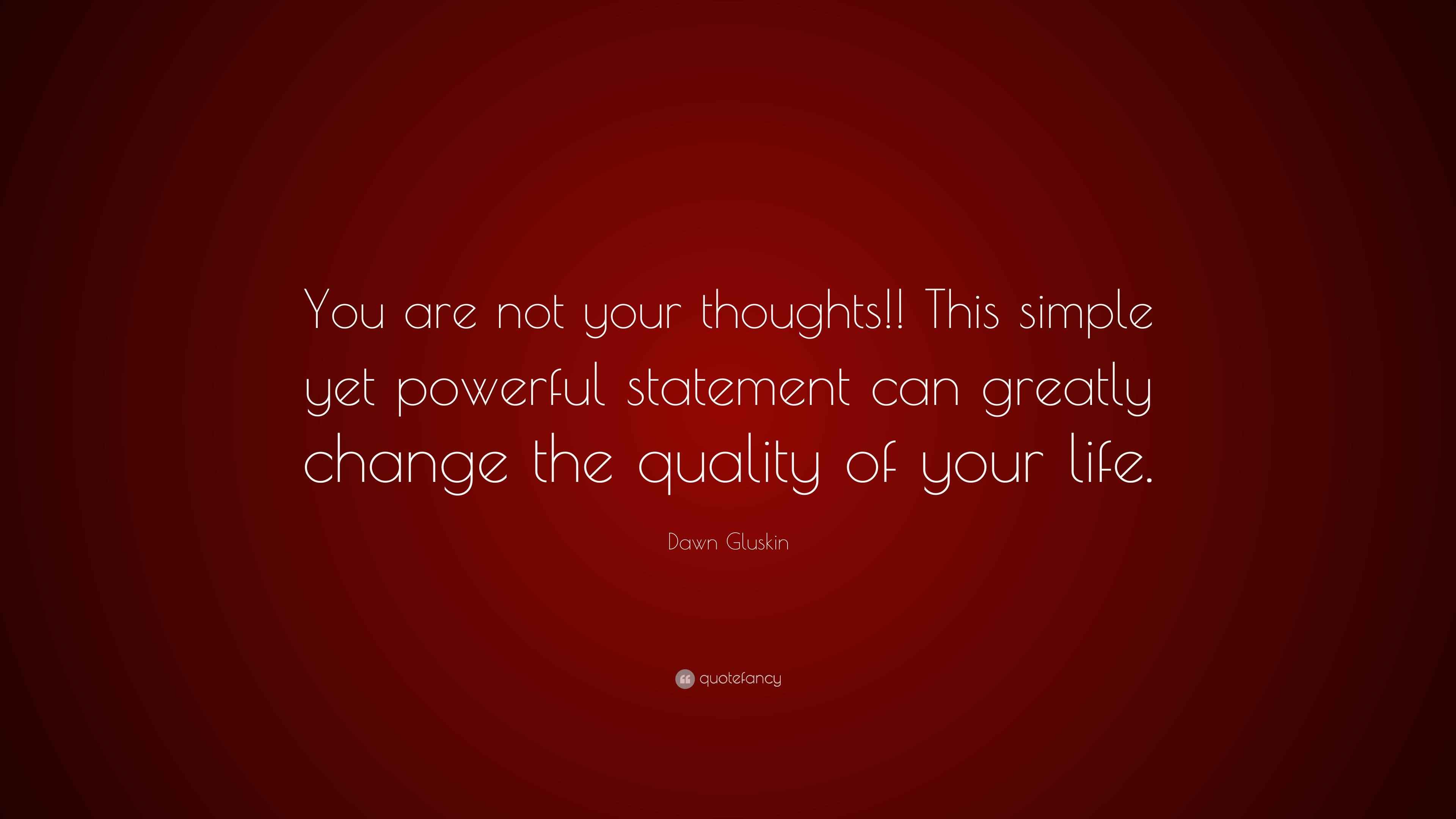 Dawn Gluskin Quote: “You are not your thoughts!! This simple yet ...