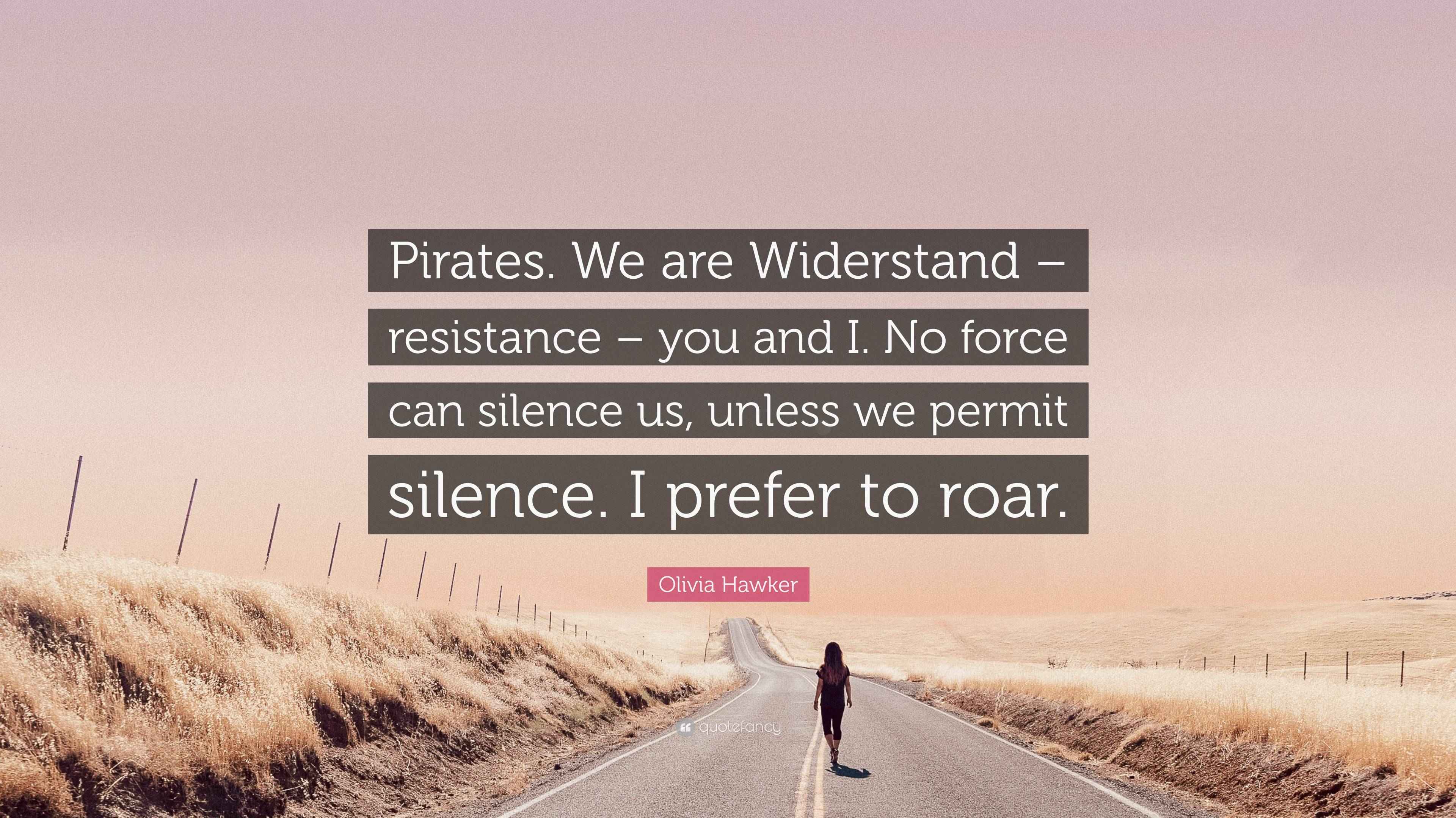 Olivia Hawker Quote: “Pirates. We are Widerstand – resistance – you and ...