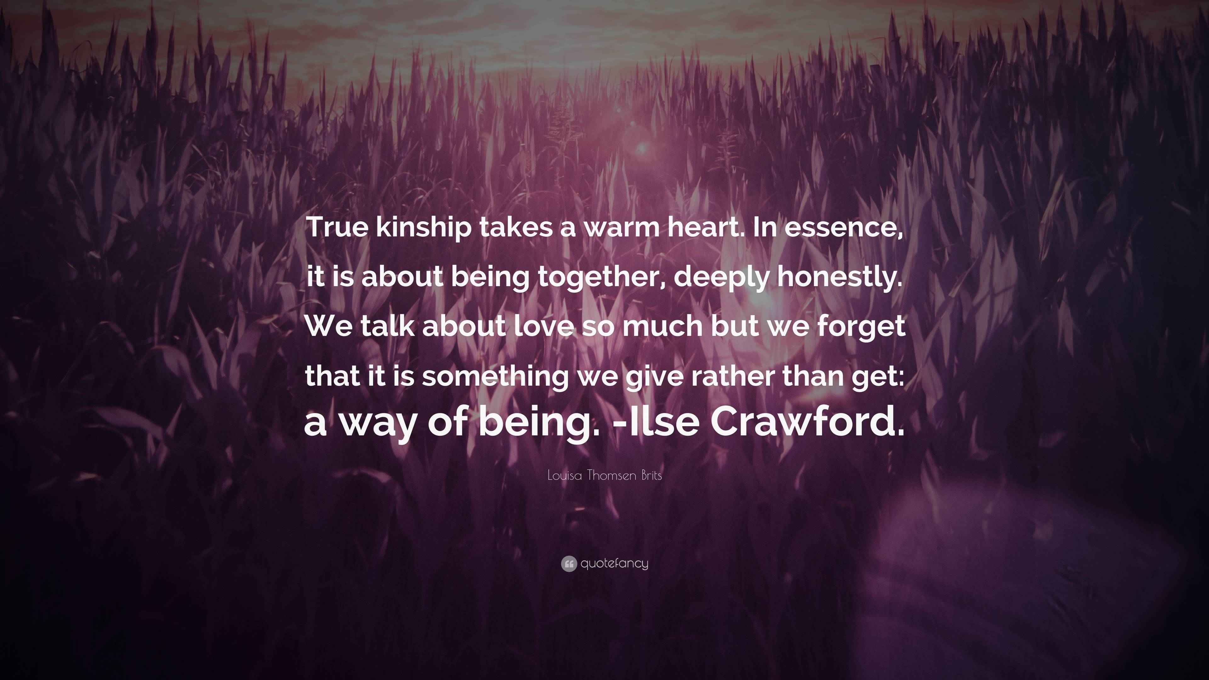 Louisa Thomsen Brits Quote: “True kinship takes a warm heart. In ...