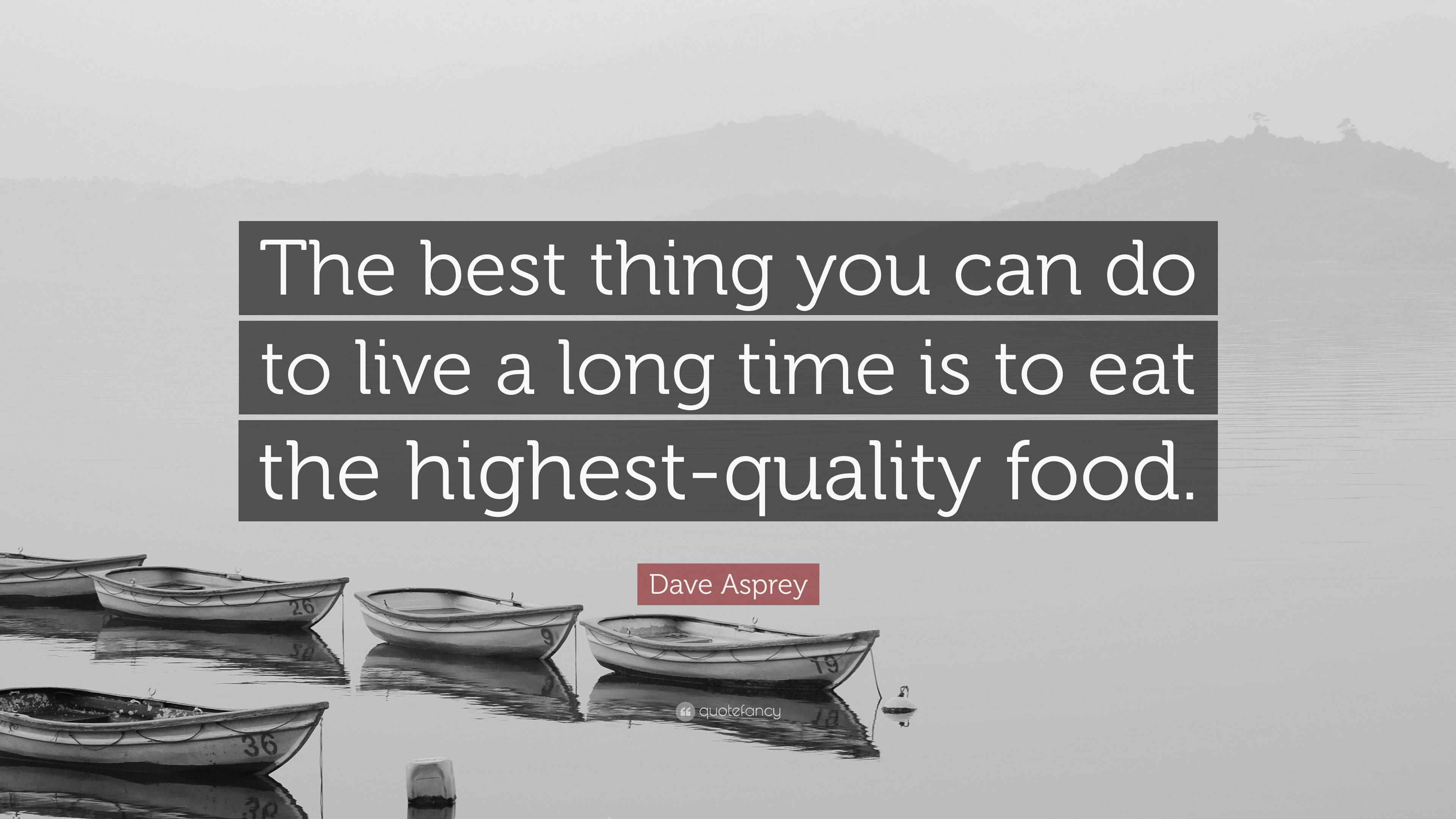 Dave Asprey Quote: “The best thing you can do to live a long time is to ...