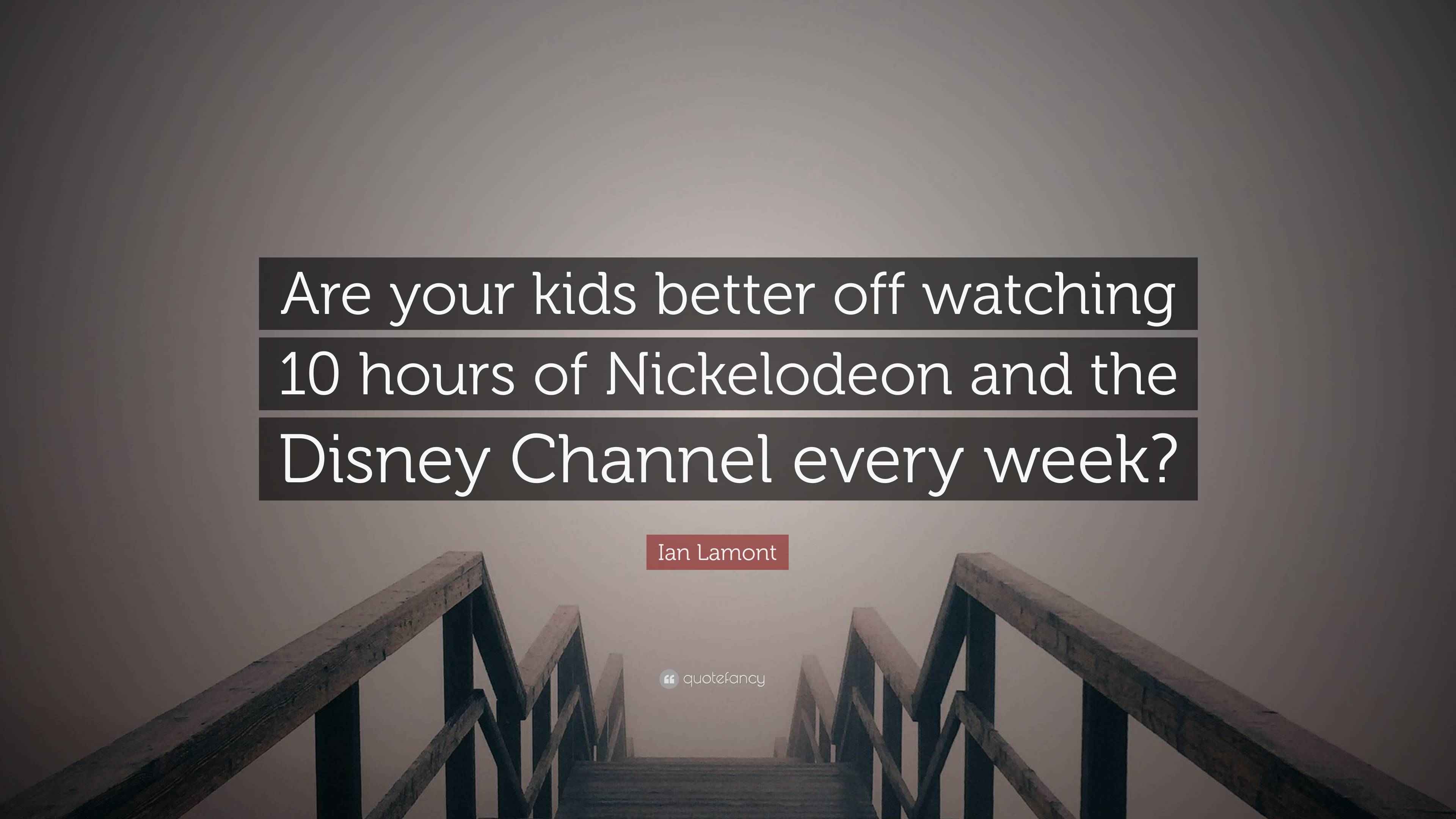 Ian Lamont Quote: “Are your kids better off watching 10 hours of ...