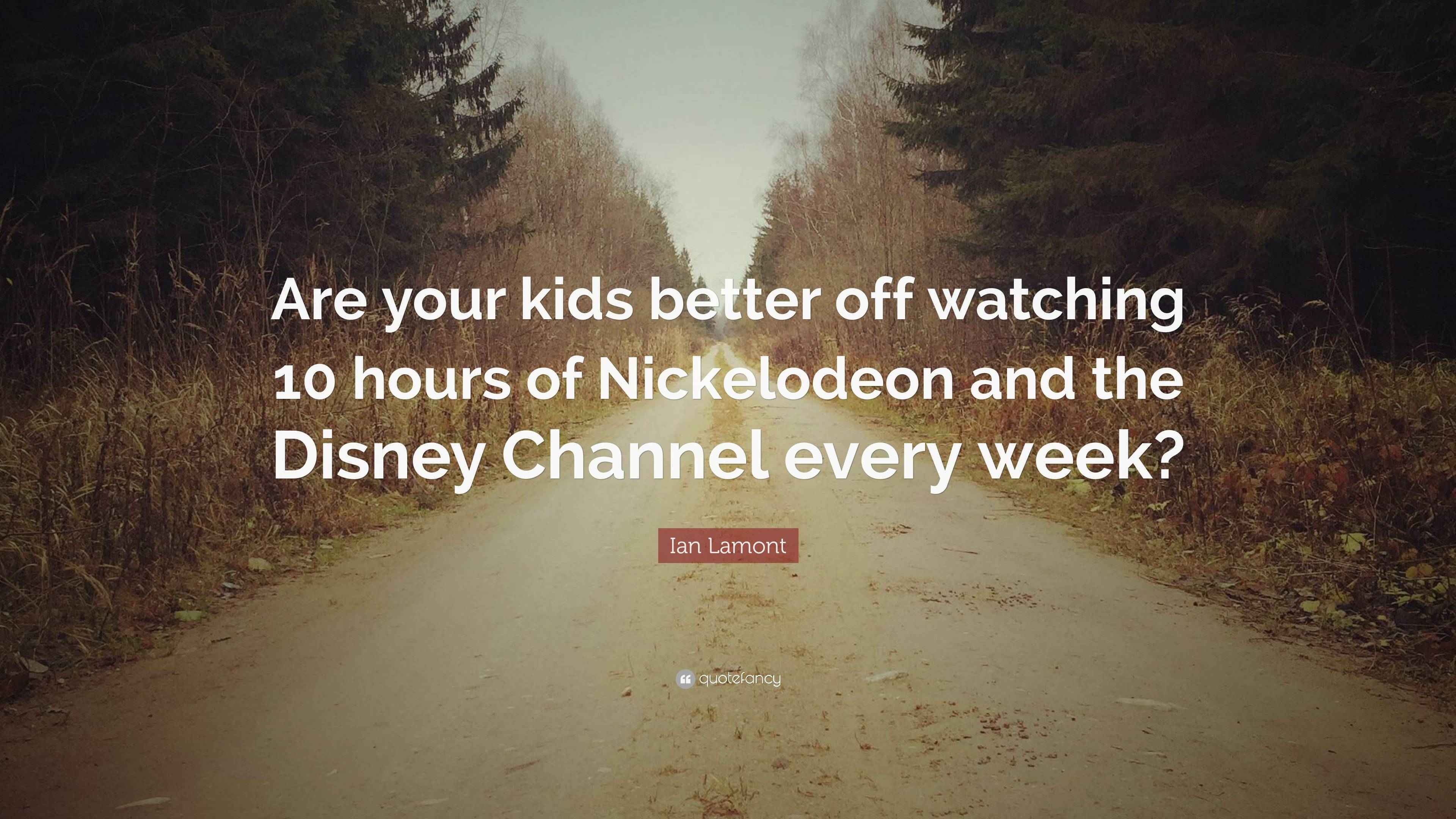 Ian Lamont Quote: “Are your kids better off watching 10 hours of ...