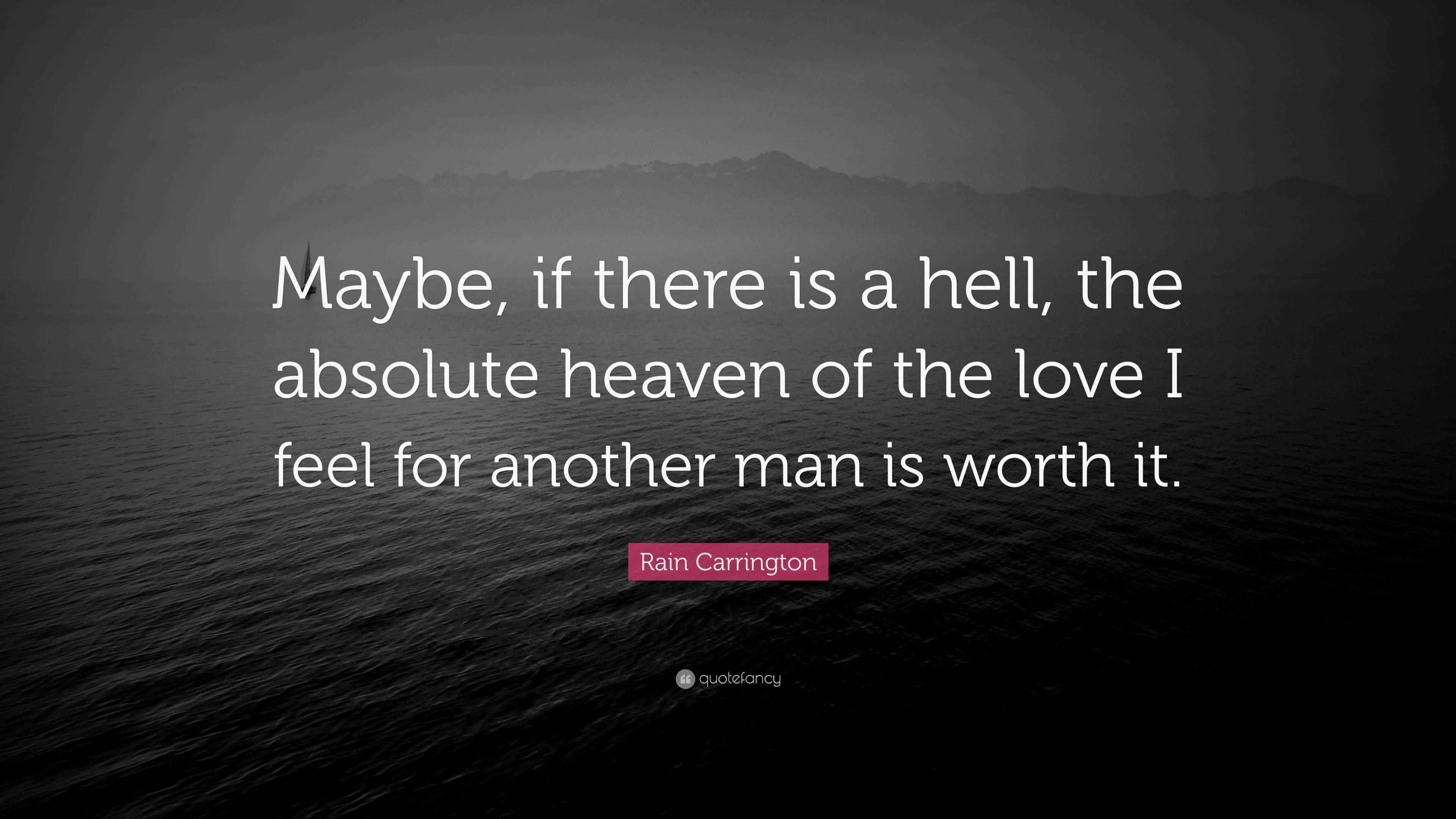 Rain Carrington Quote: “Maybe, if there is a hell, the absolute heaven ...
