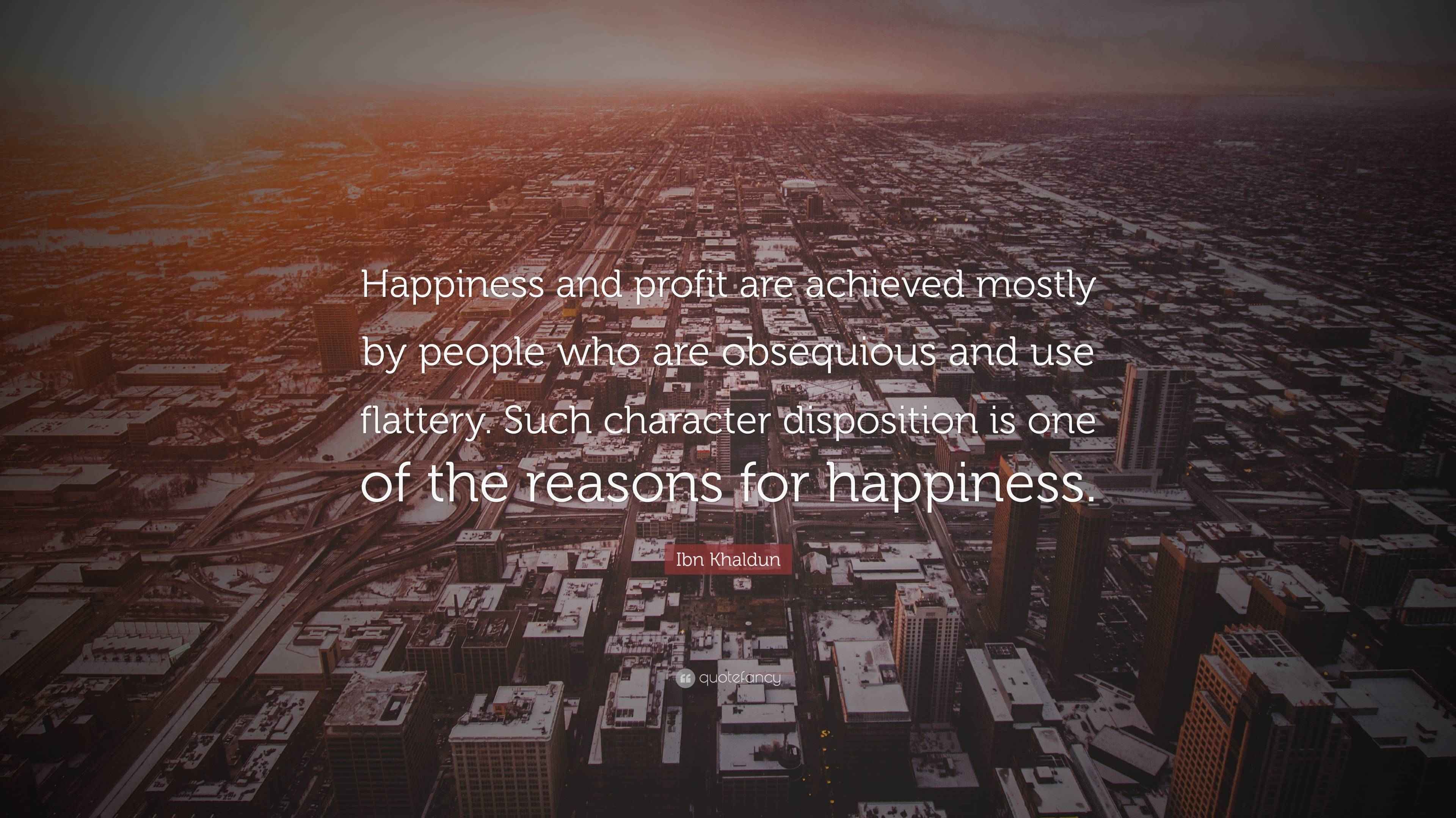 Ibn Khaldun Quote: “Happiness and profit are achieved mostly by people ...