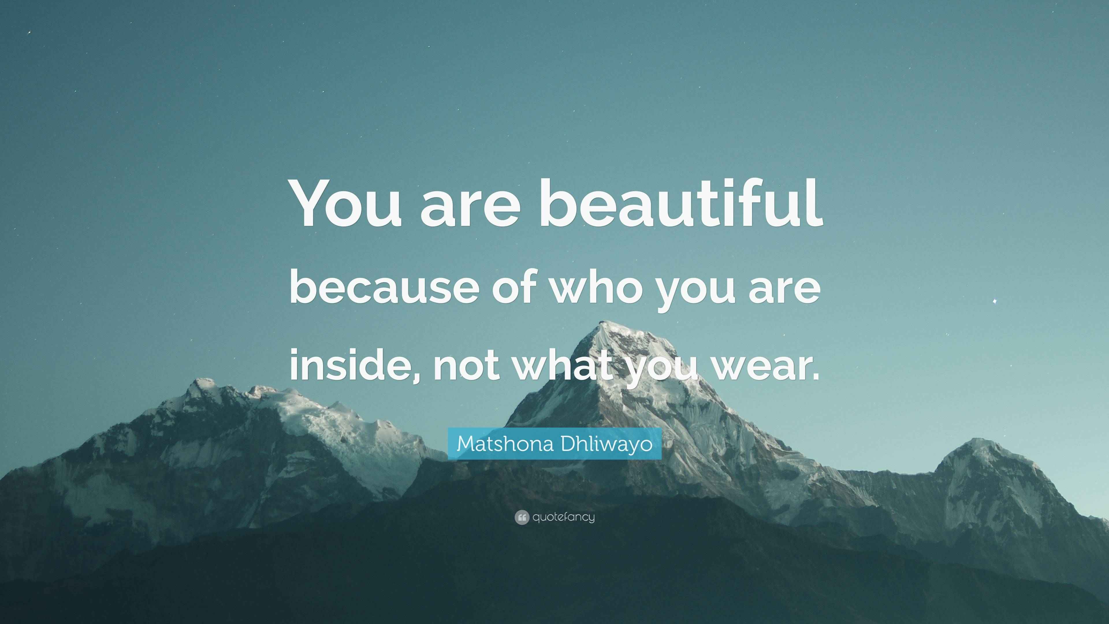 Matshona Dhliwayo Quote: “You are beautiful because of who you are ...