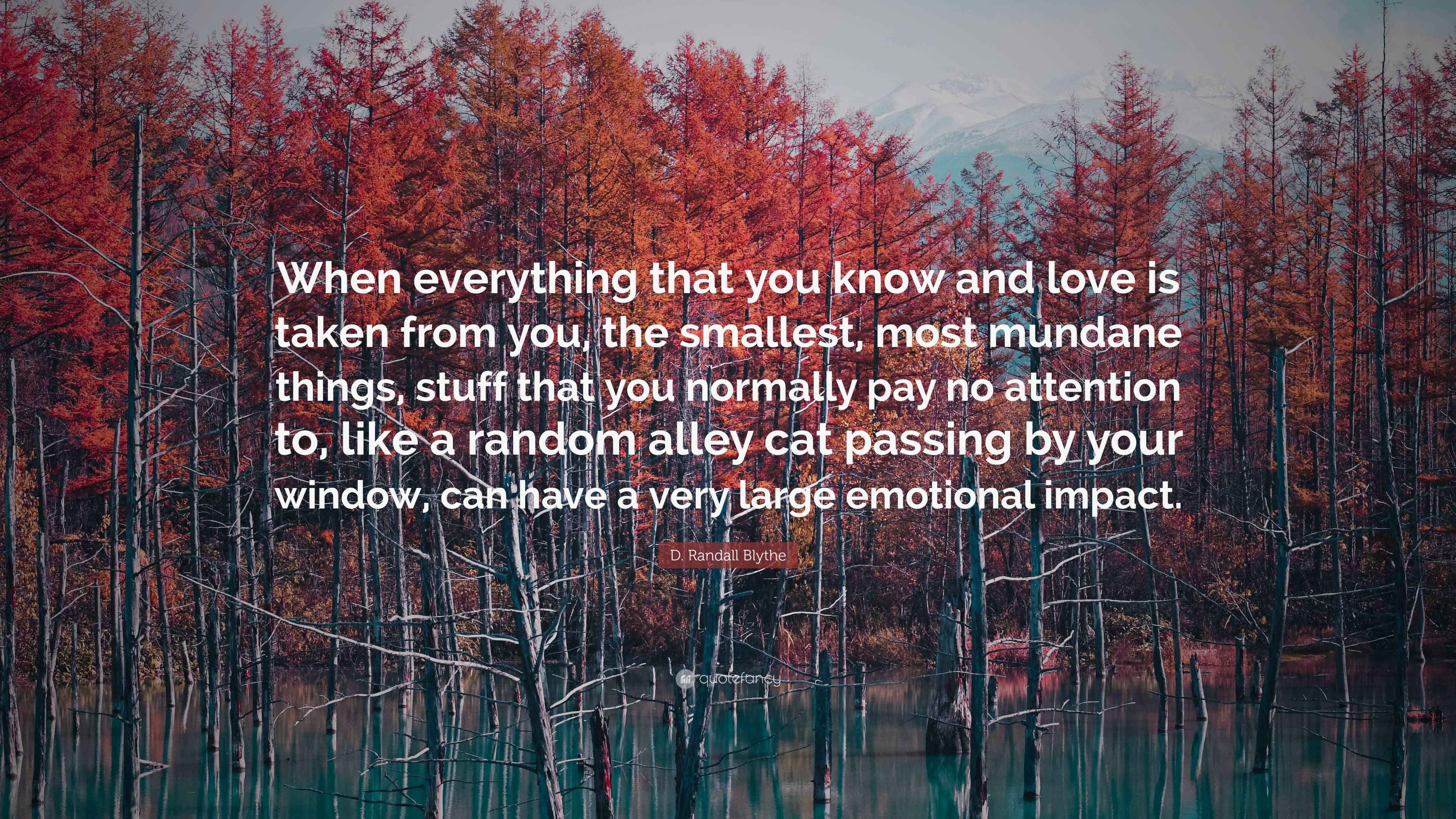 D. Randall Blythe Quote: “When everything that you know and love is ...
