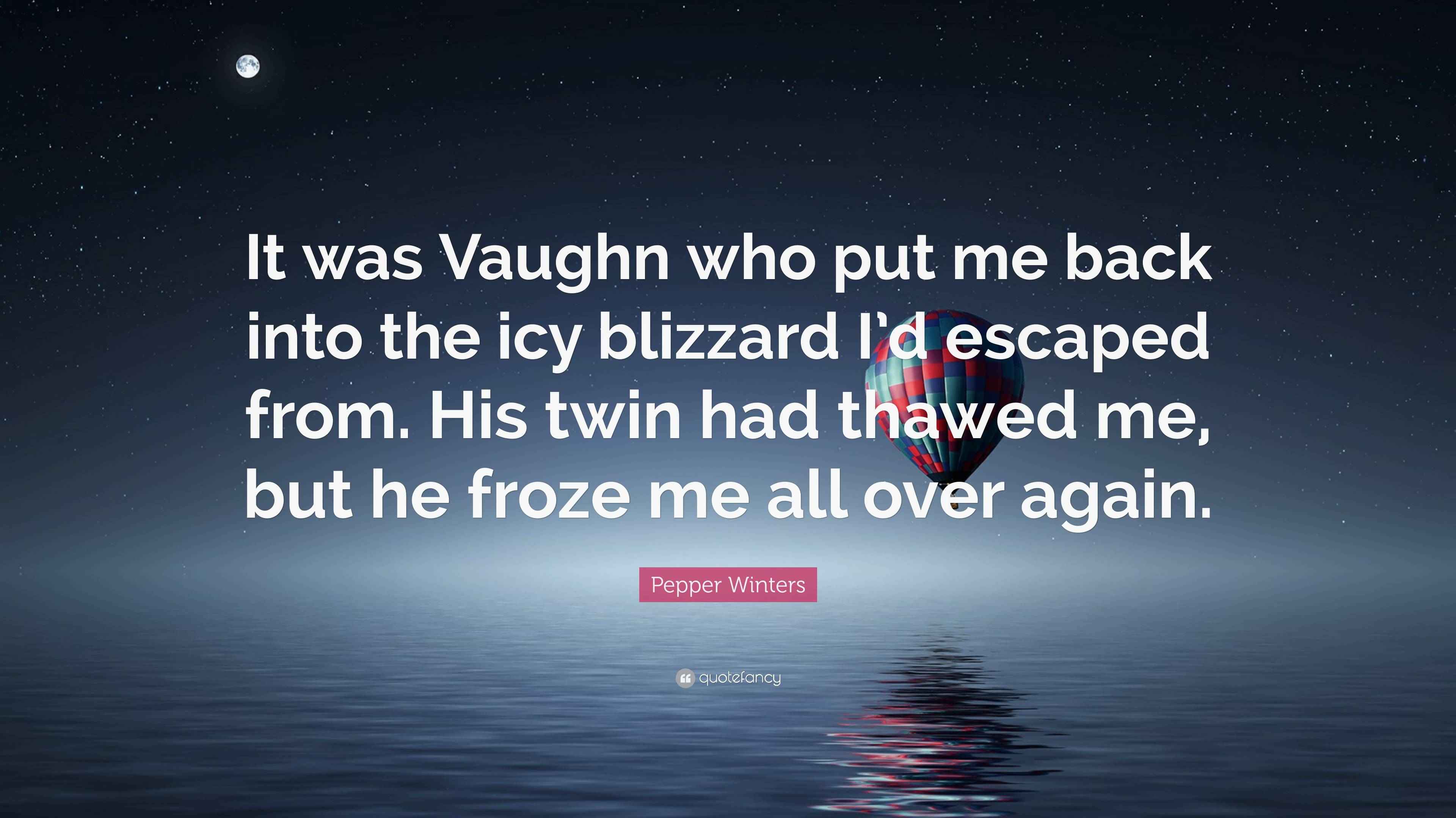 Pepper Winters Quote: “It was Vaughn who put me back into the icy ...