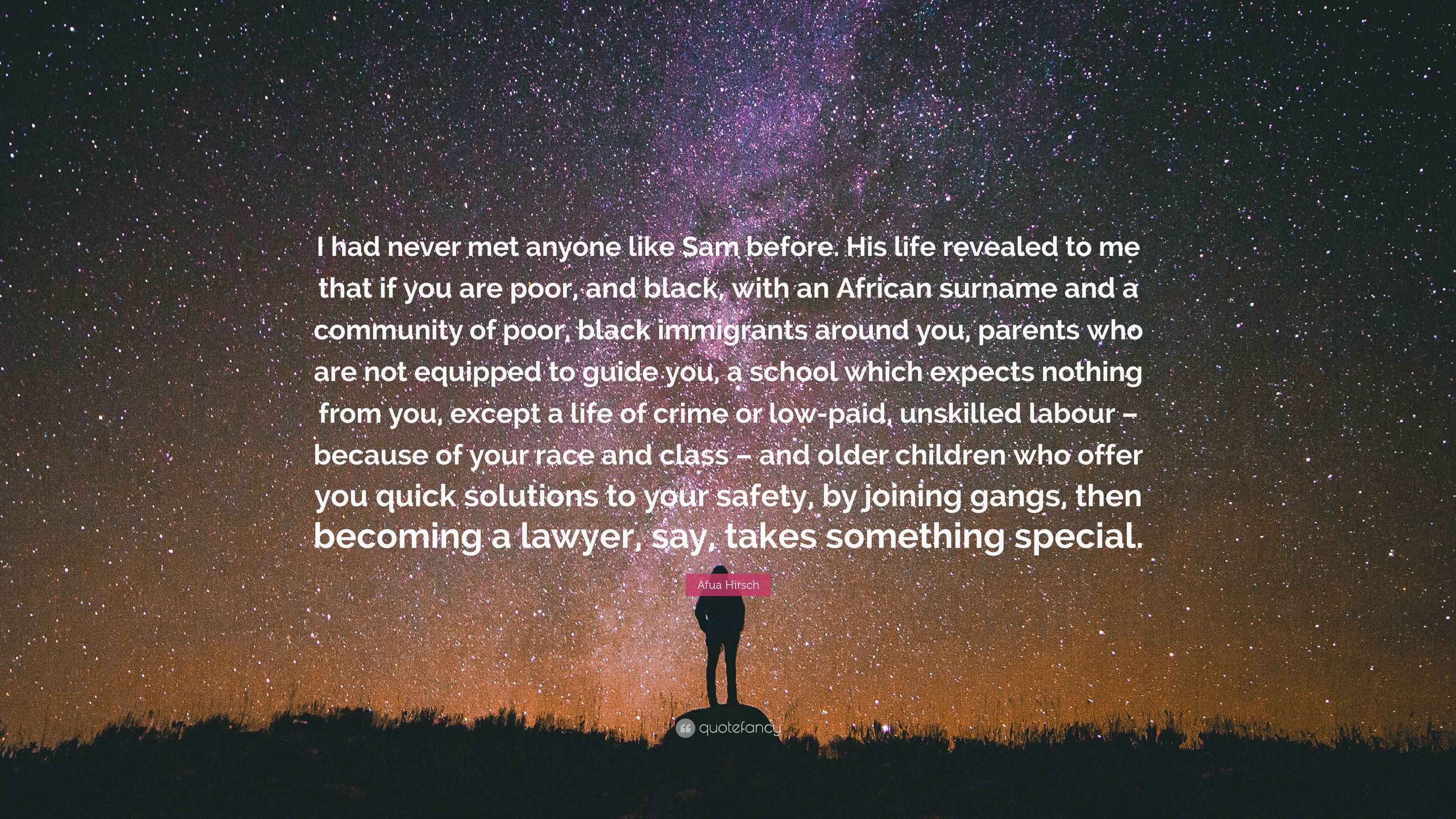 Afua Hirsch Quote: “I had never met anyone like Sam before. His life ...