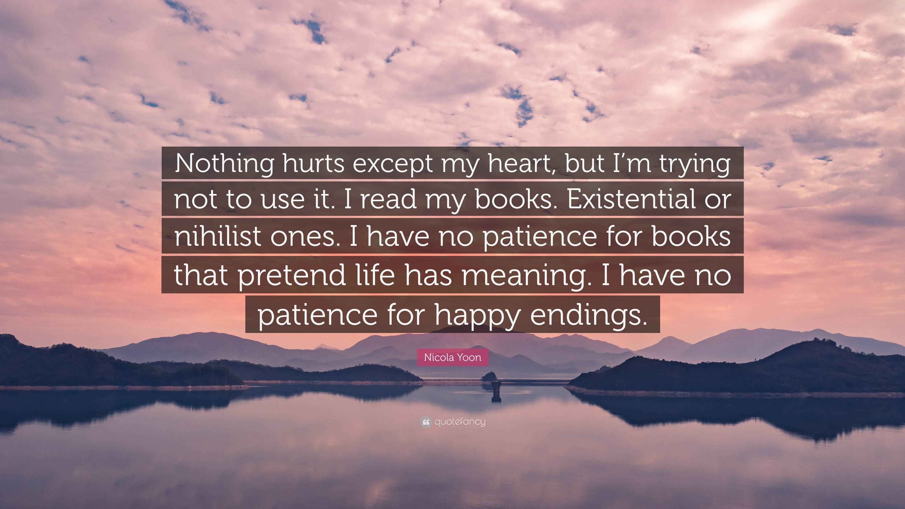 Nicola Yoon Quote: “Nothing hurts except my heart, but I’m trying not ...