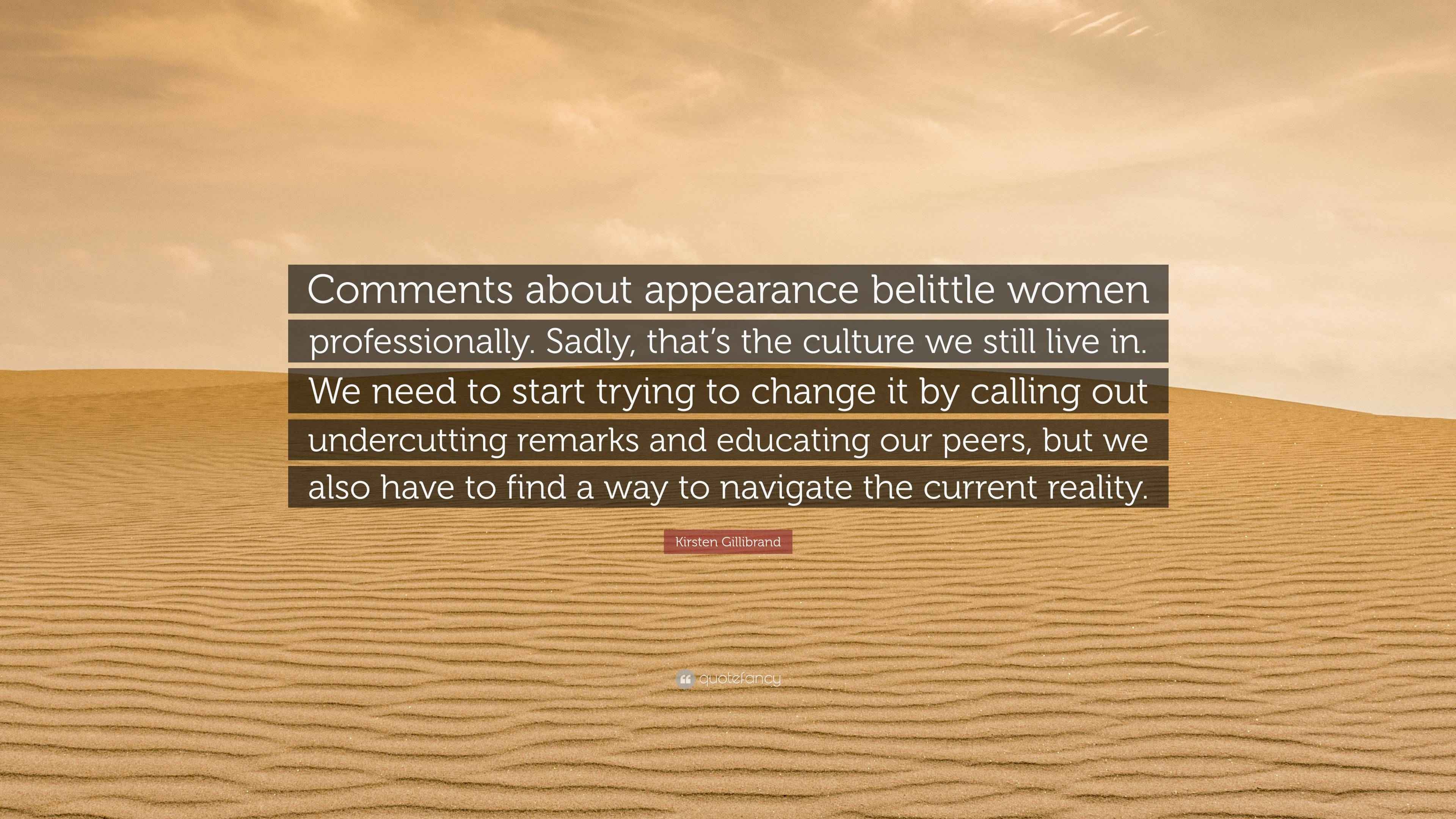 Kirsten Gillibrand Quote: “Comments about appearance belittle women ...