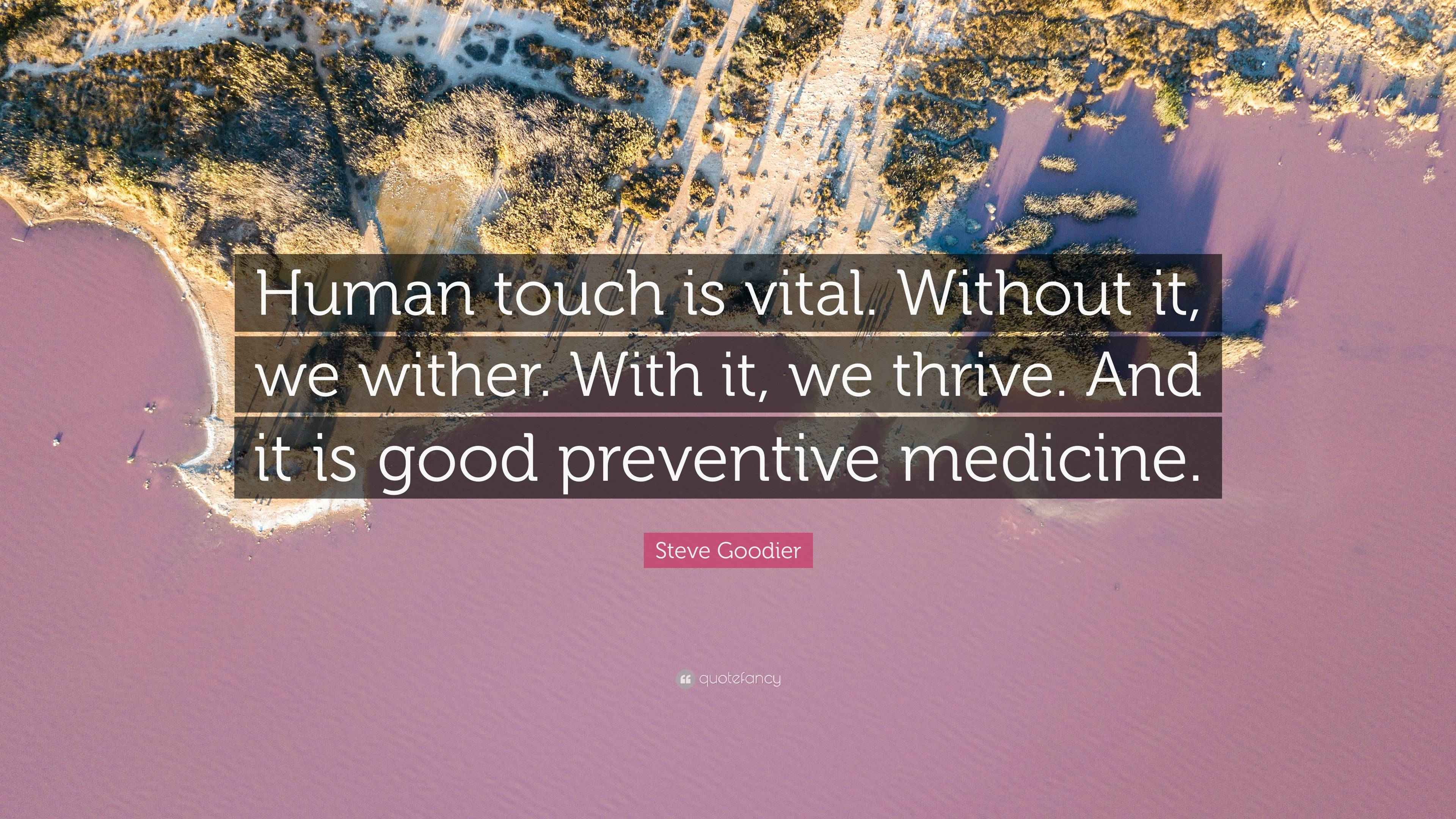 Steve Goodier Quote: “Human touch is vital. Without it, we wither. With ...