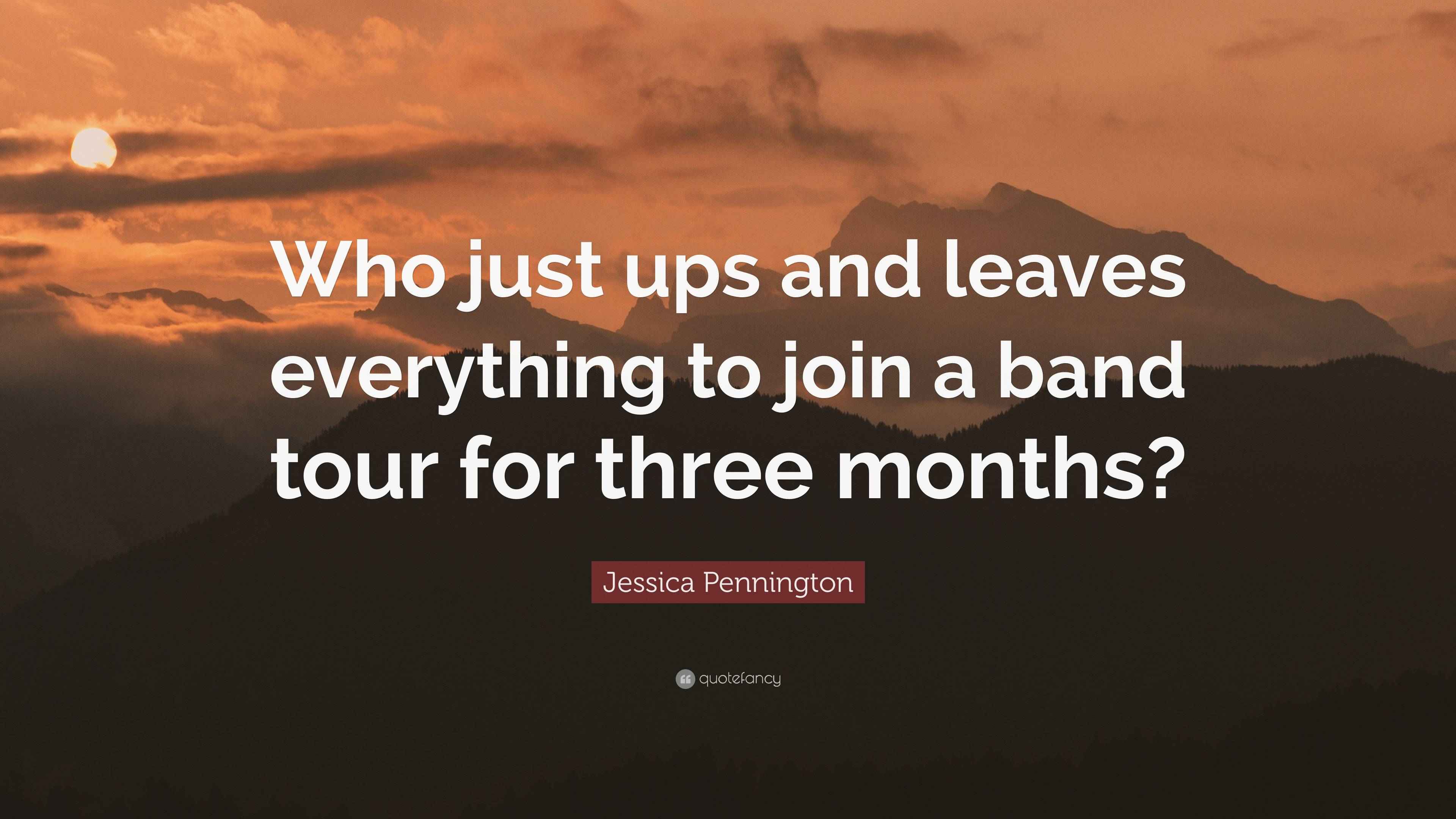 Jessica Pennington Quote: “Who just ups and leaves everything to join a ...