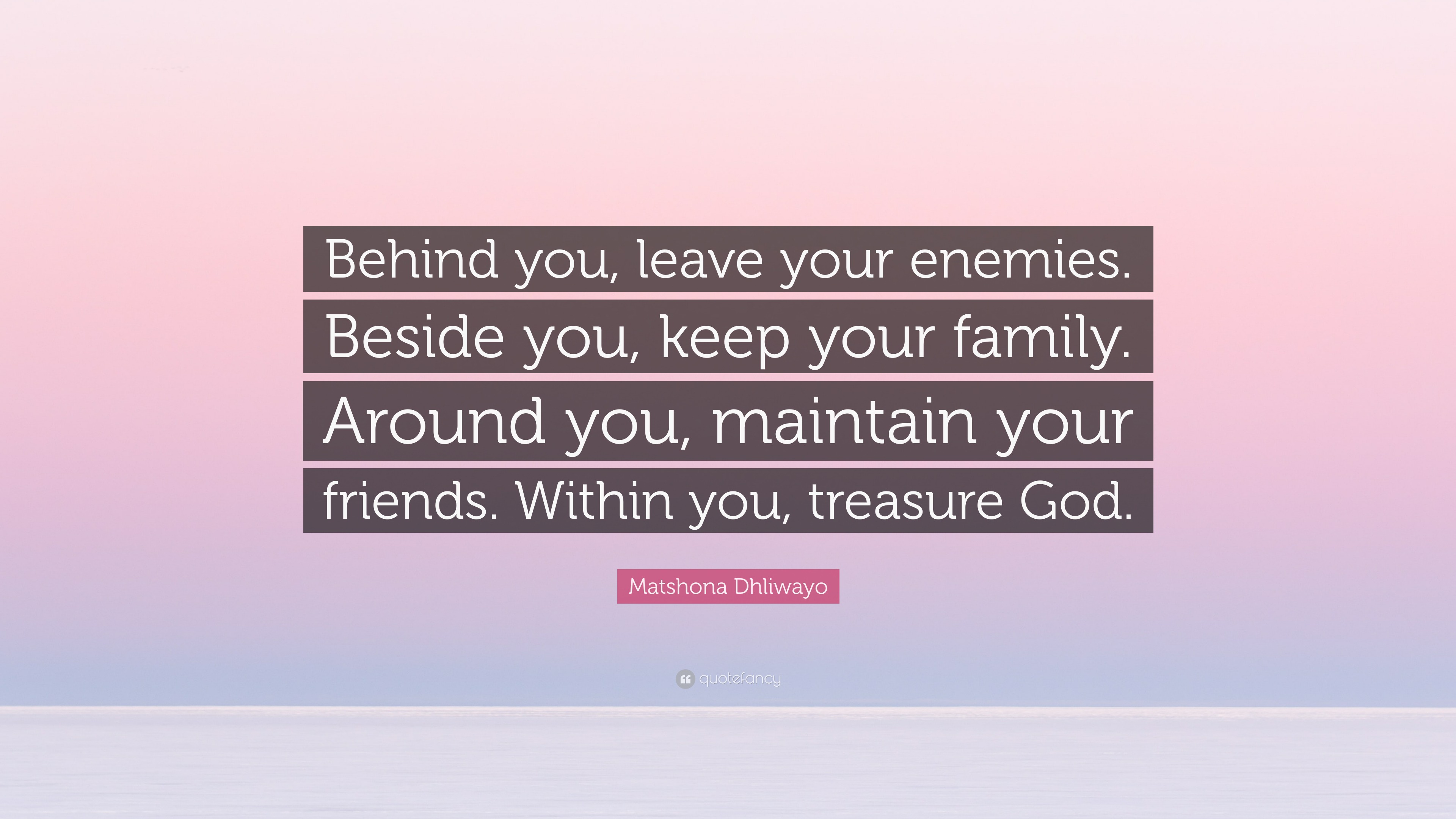 Matshona Dhliwayo Quote: “Behind you, leave your enemies. Beside you ...