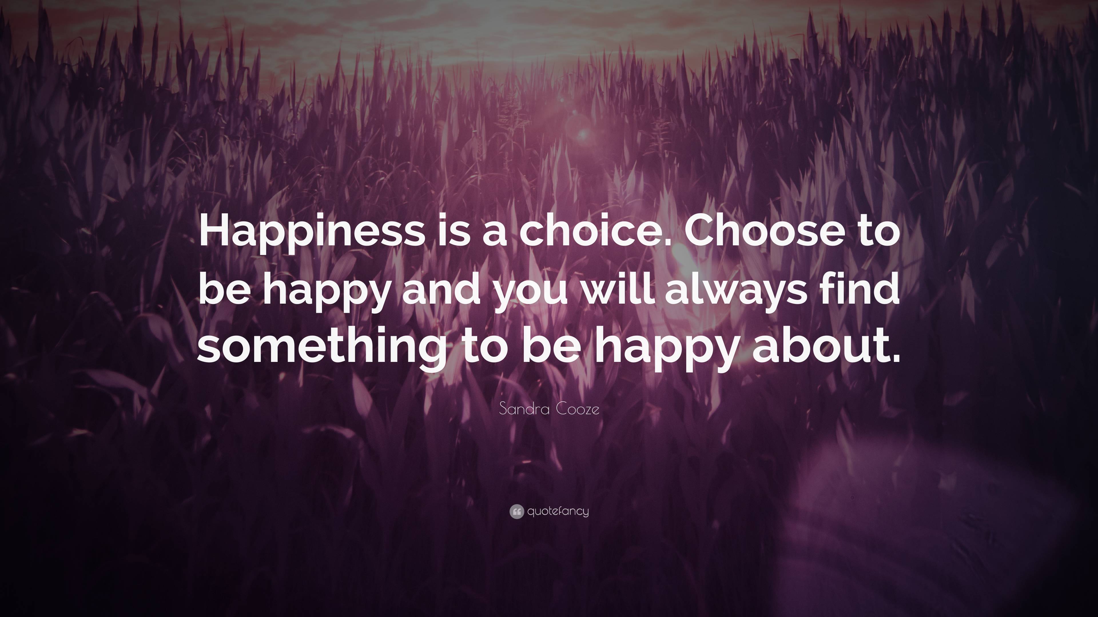 Sandra Cooze Quote: “Happiness is a choice. Choose to be happy and you ...