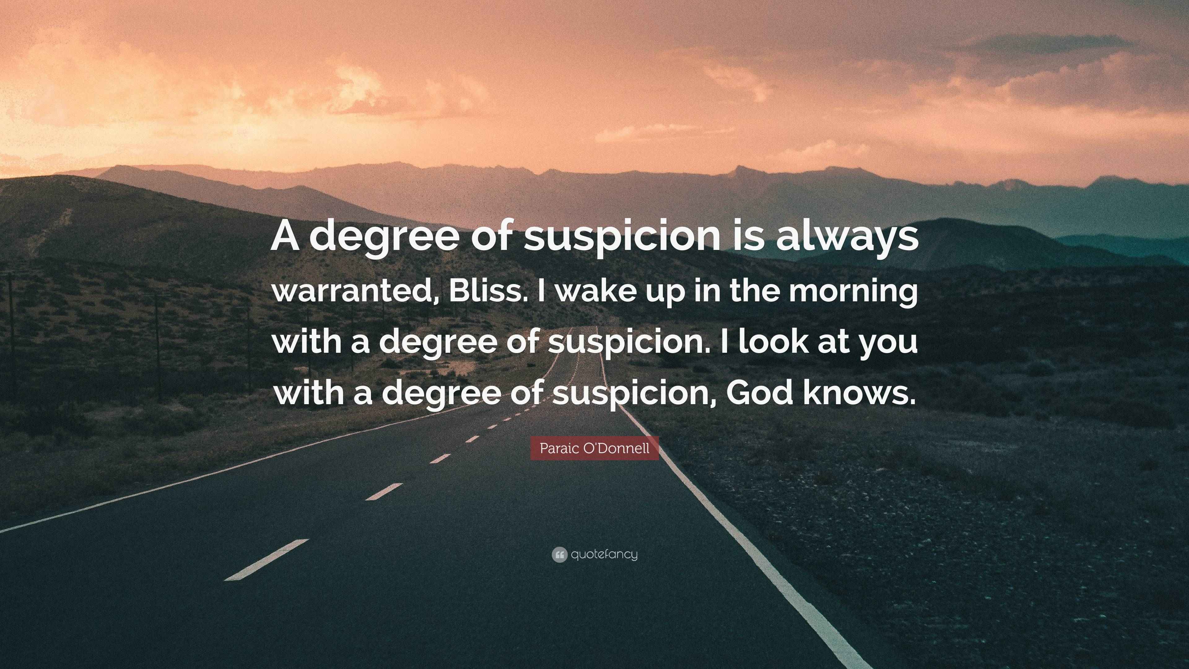 Paraic O'Donnell Quote: “A degree of suspicion is always warranted ...