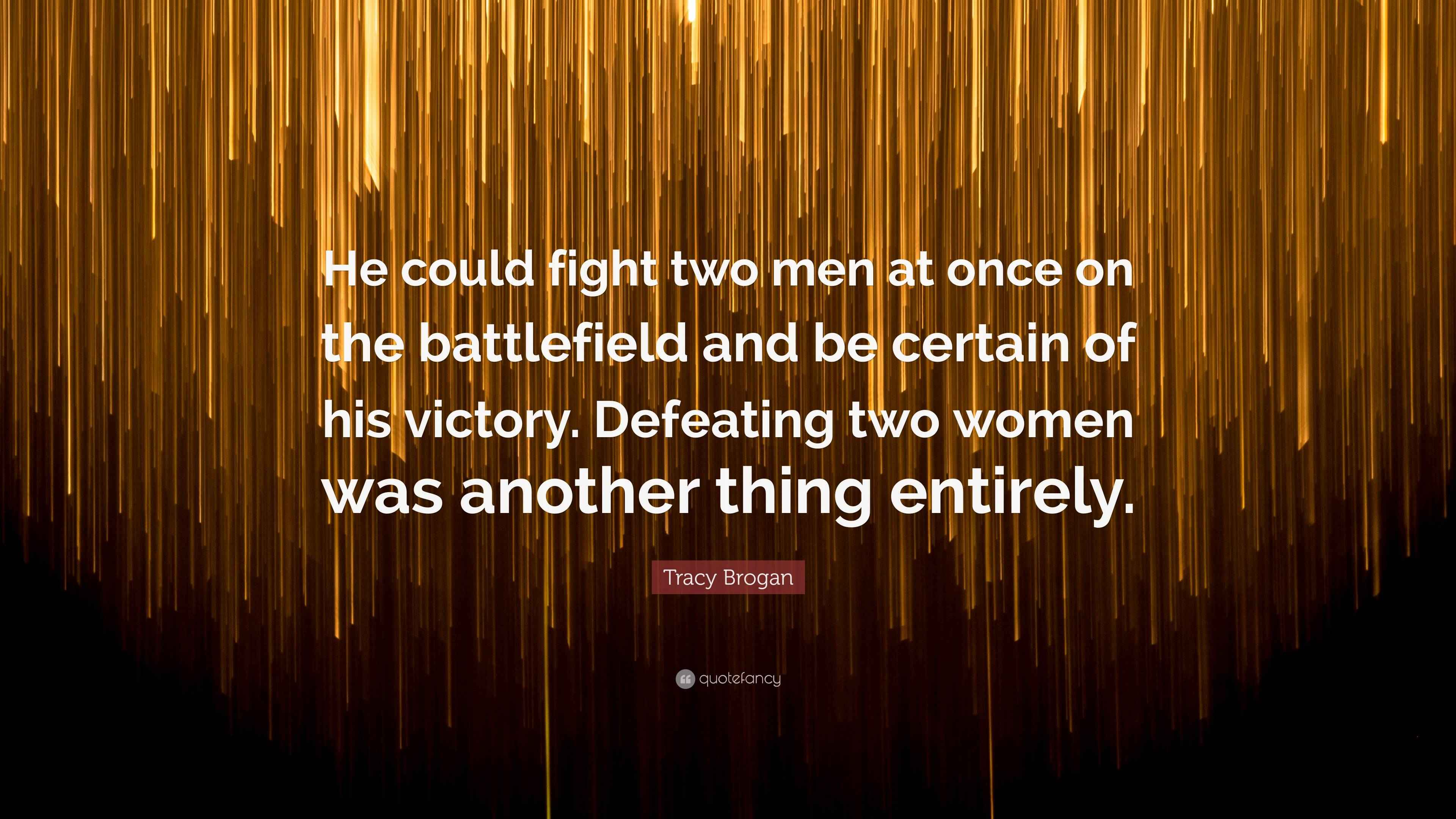 Tracy Brogan Quote: “He could fight two men at once on the battlefield ...