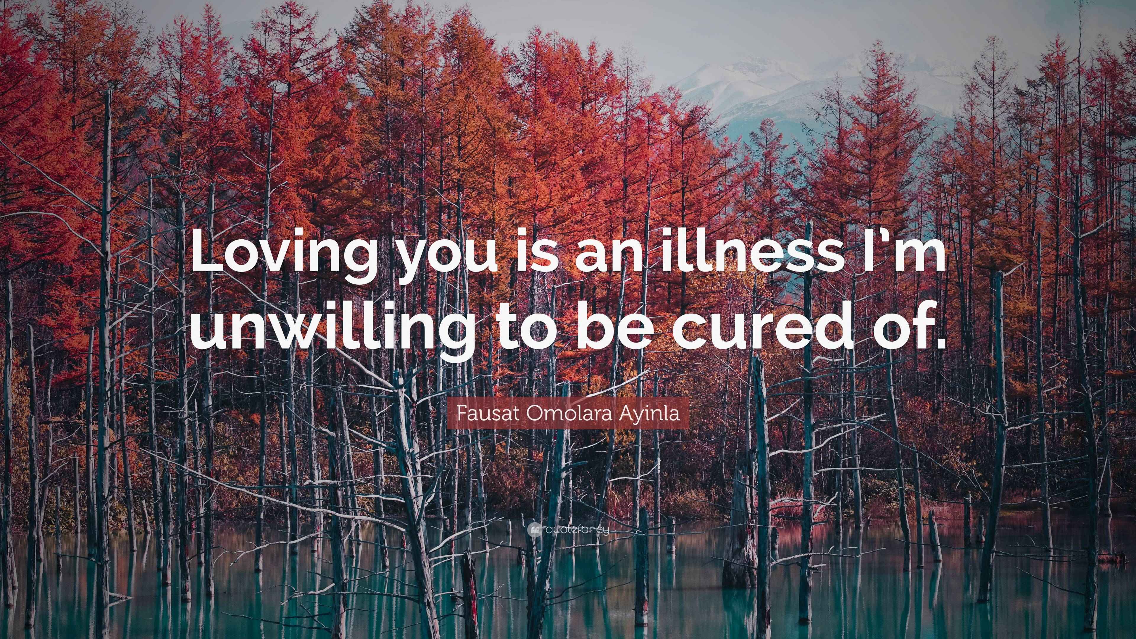 Fausat Omolara Ayinla Quote: “Loving you is an illness I’m unwilling to ...