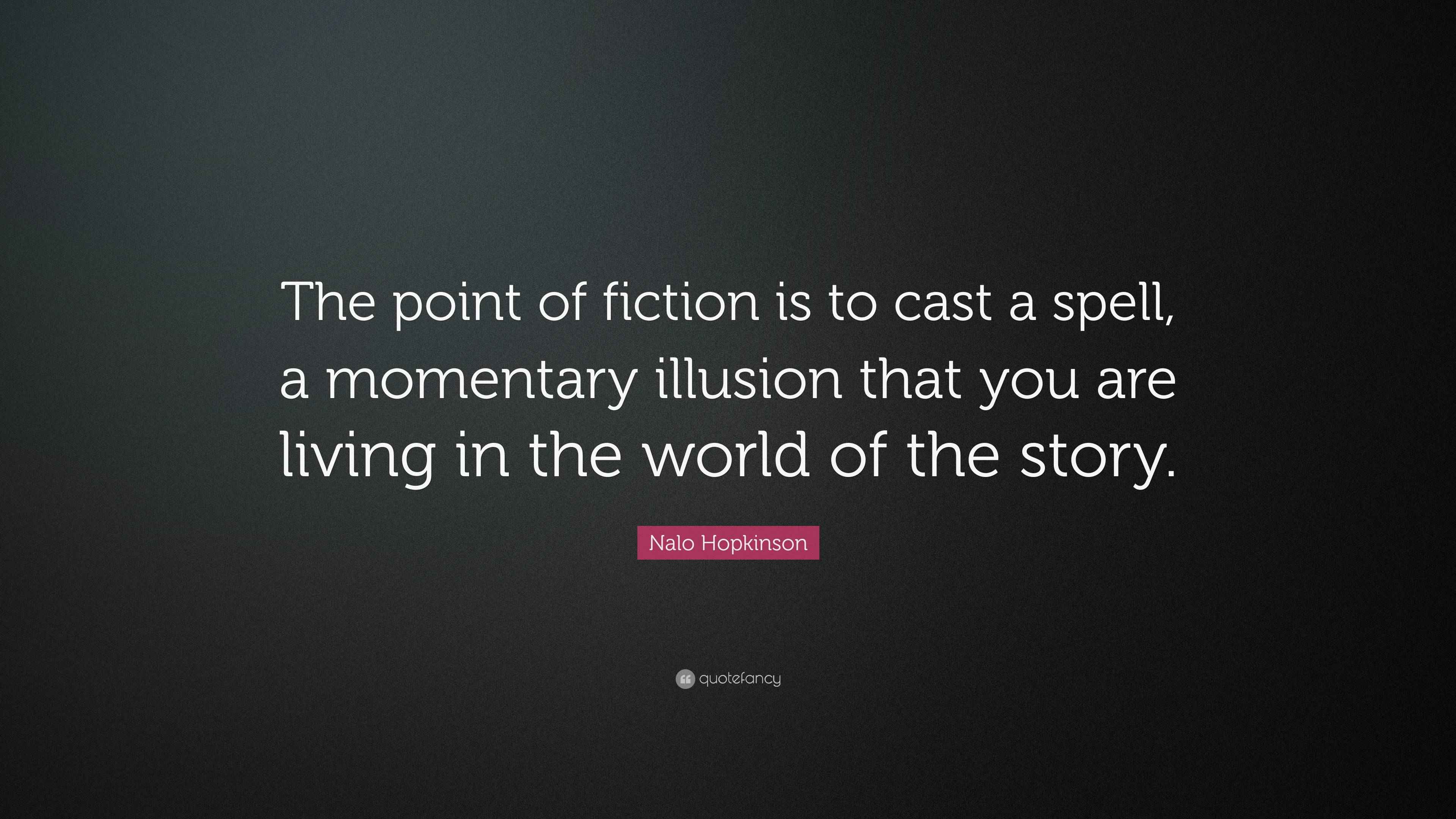 Nalo Hopkinson Quote: “The point of fiction is to cast a spell, a ...
