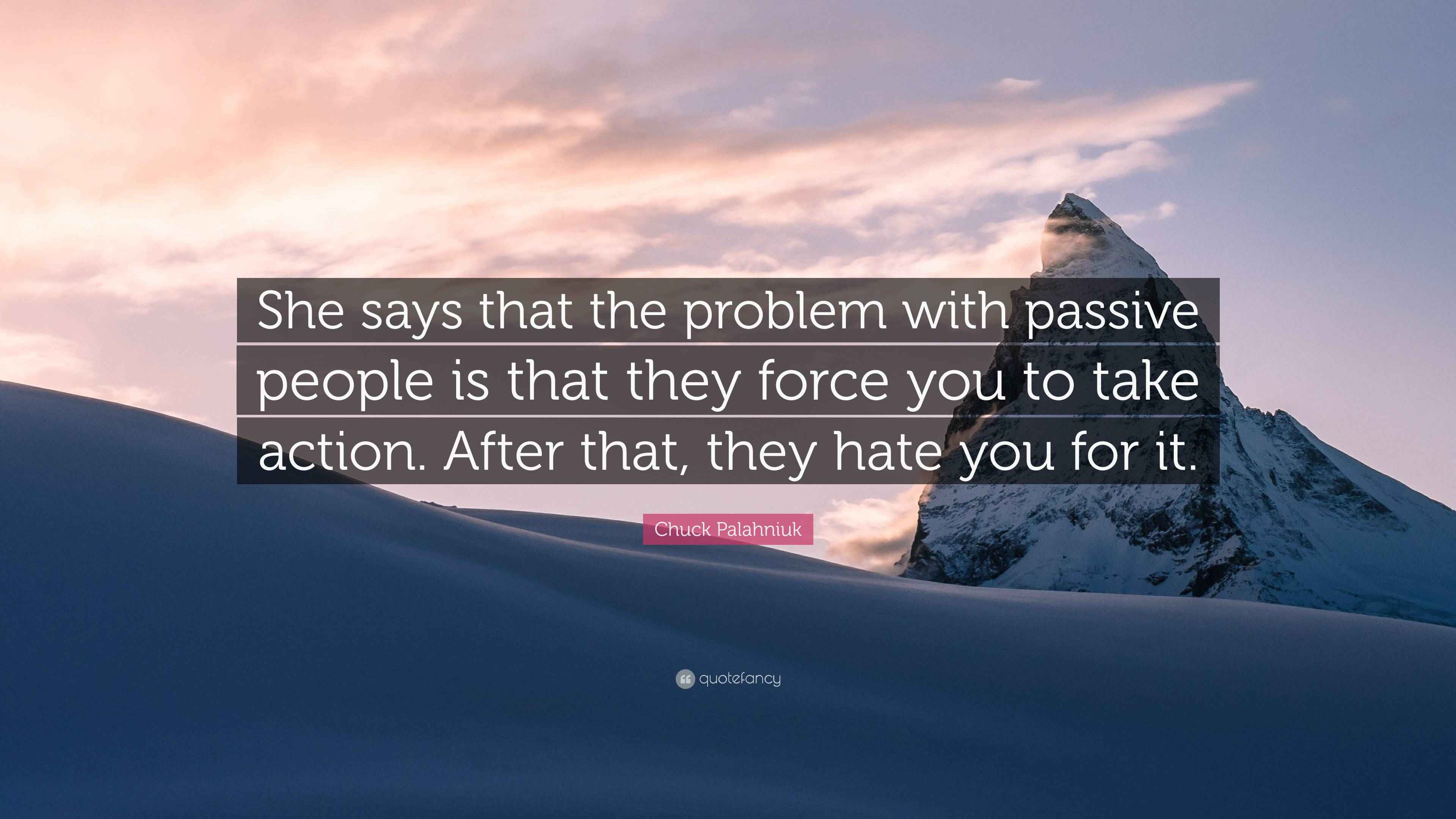 Chuck Palahniuk Quote: “She says that the problem with passive people ...