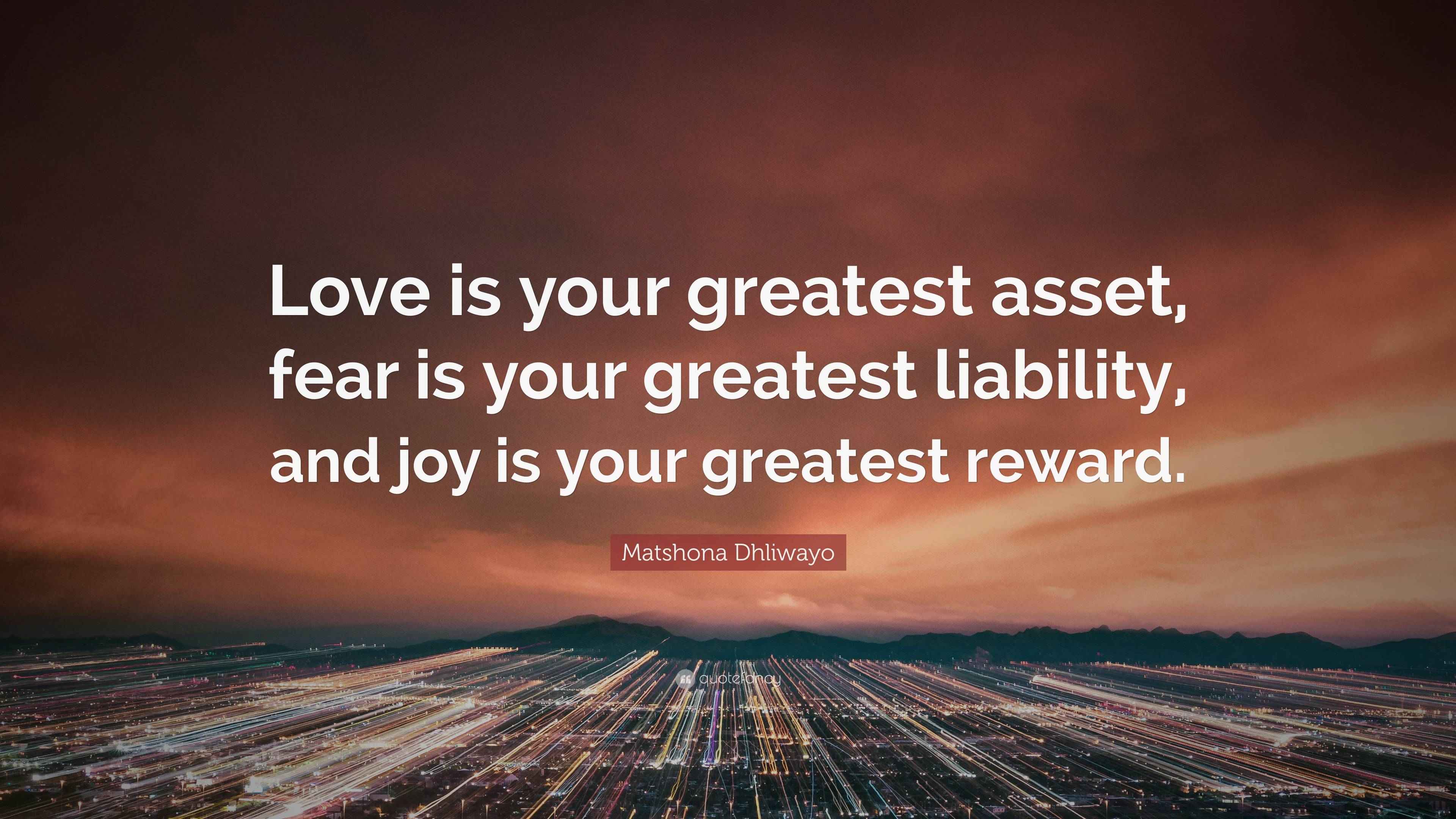 Matshona Dhliwayo Quote: “Love is your greatest asset, fear is your ...